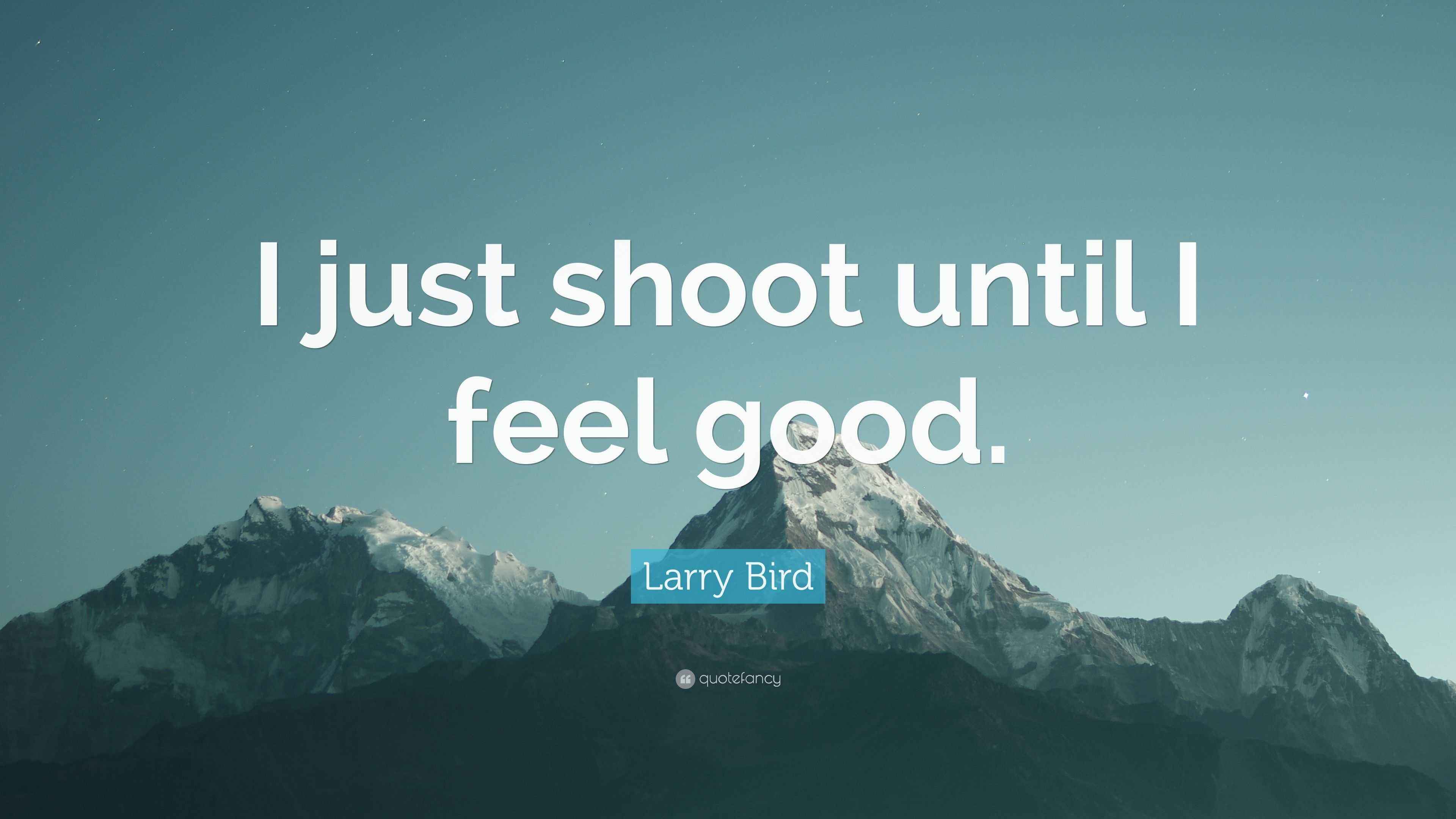 Larry Bird Quote: “I just shoot until I feel good.”