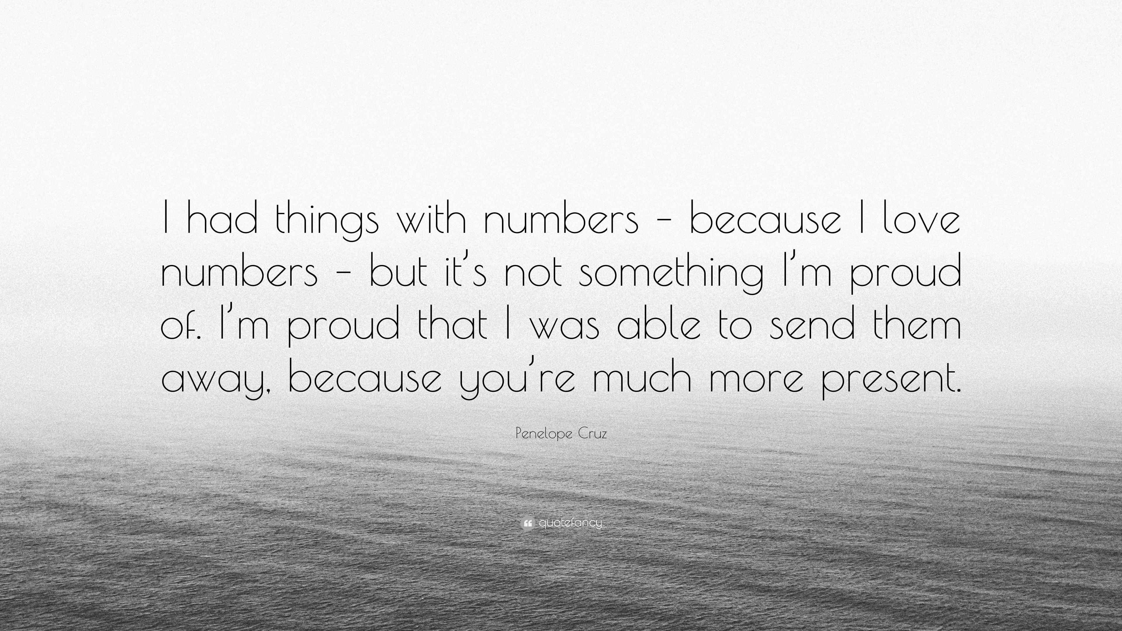 Penelope Cruz Quote: “I had things with numbers – because I love ...