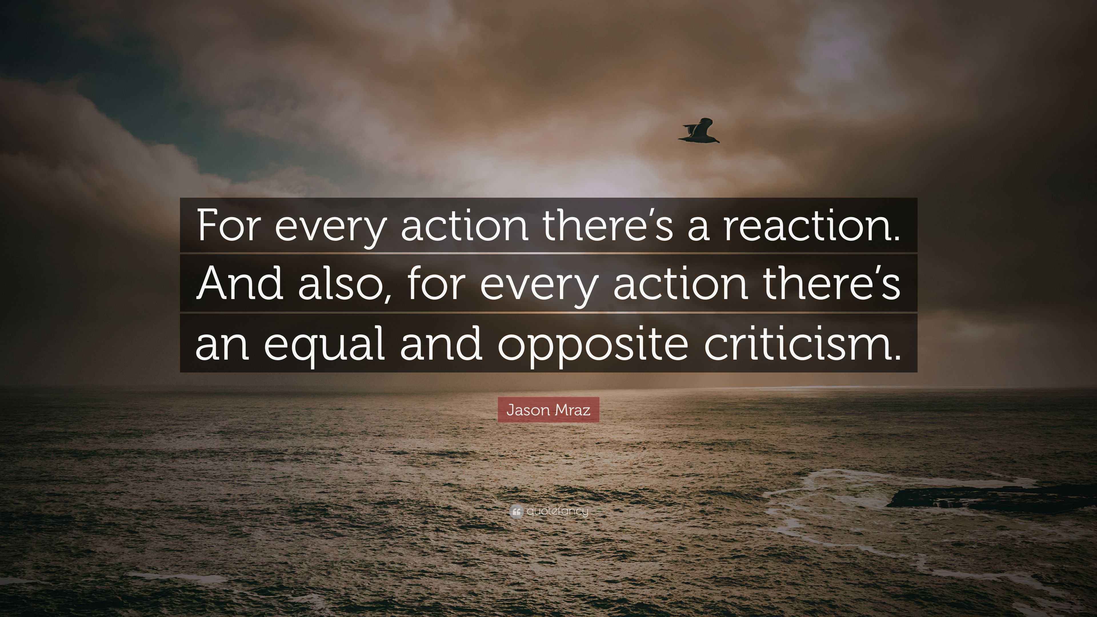 Jason Mraz Quote: “For every action there’s a reaction. And also, for ...