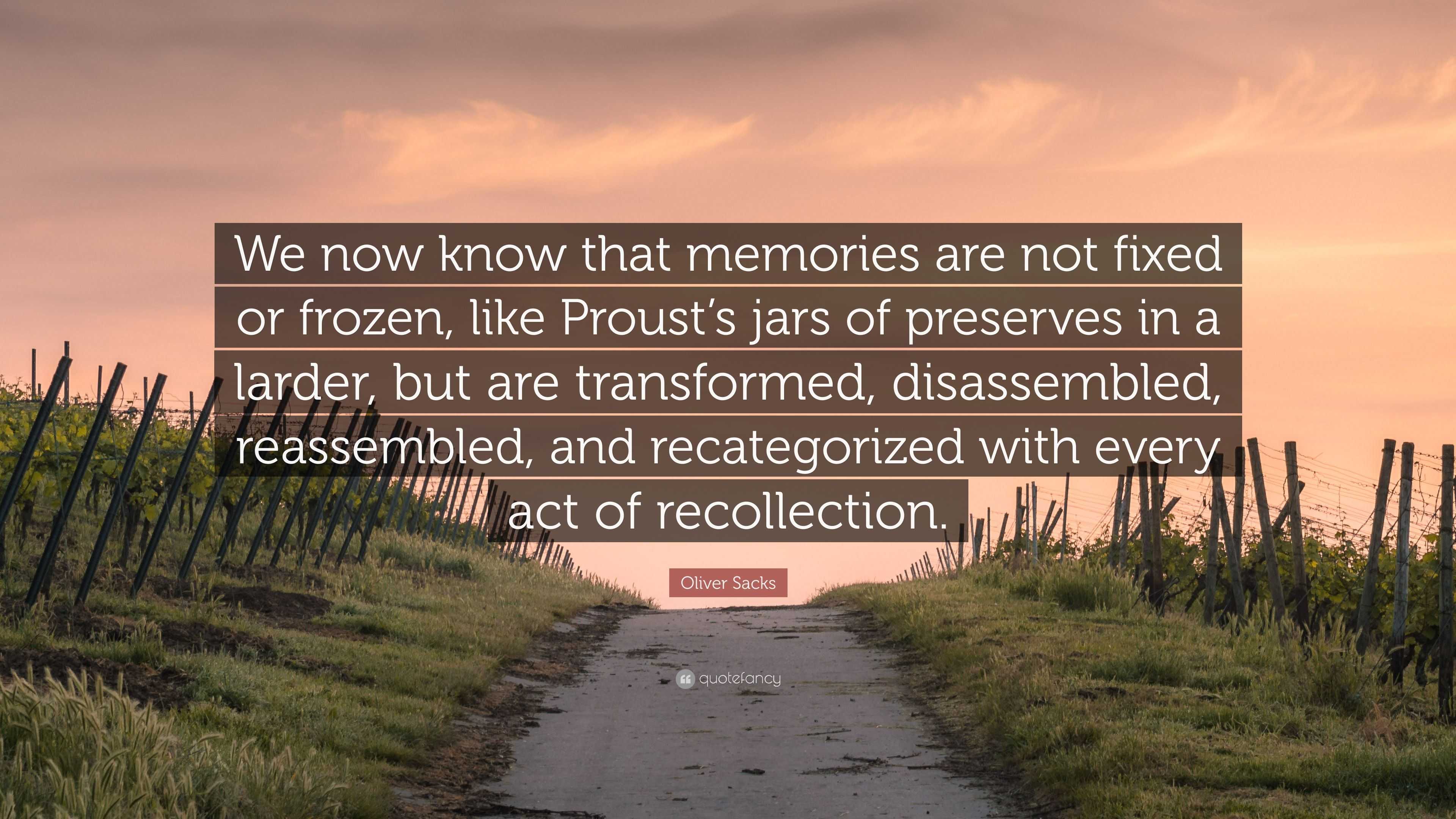 Oliver Sacks Quote: “We now know that memories are not fixed or frozen ...