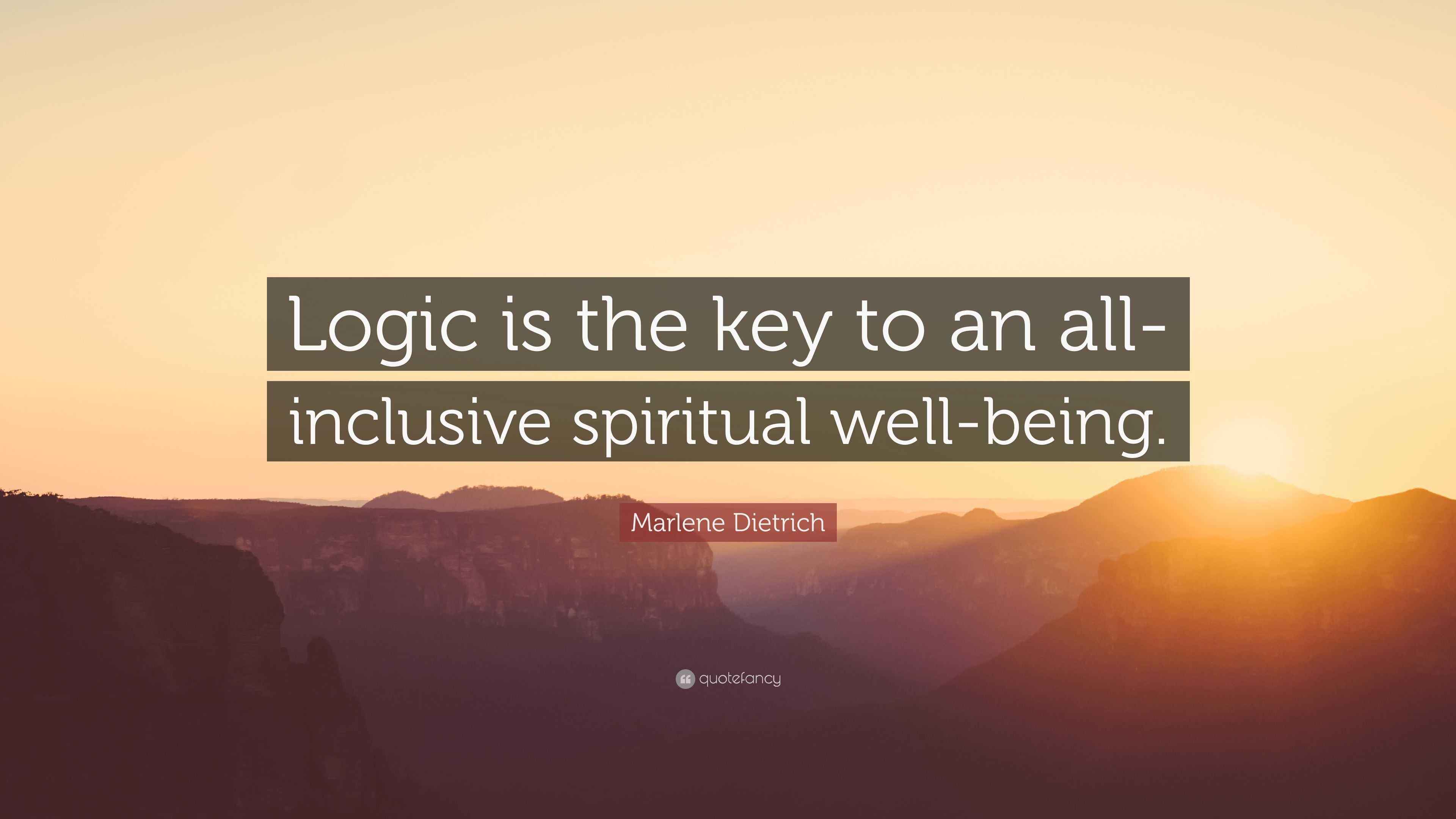 Marlene Dietrich Quote: “Logic is the key to an all-inclusive spiritual ...