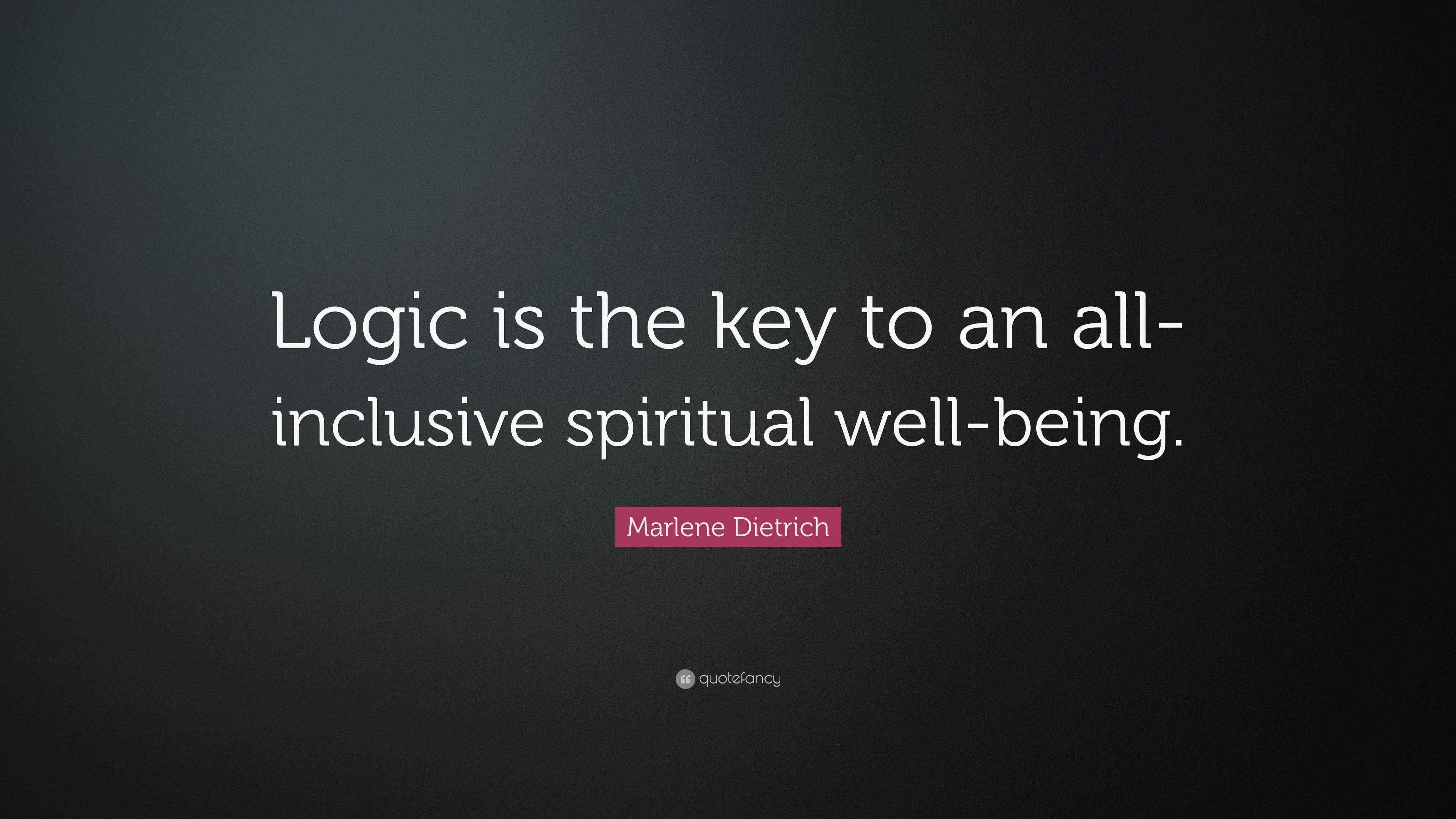 Marlene Dietrich Quote: “Logic is the key to an all-inclusive spiritual ...
