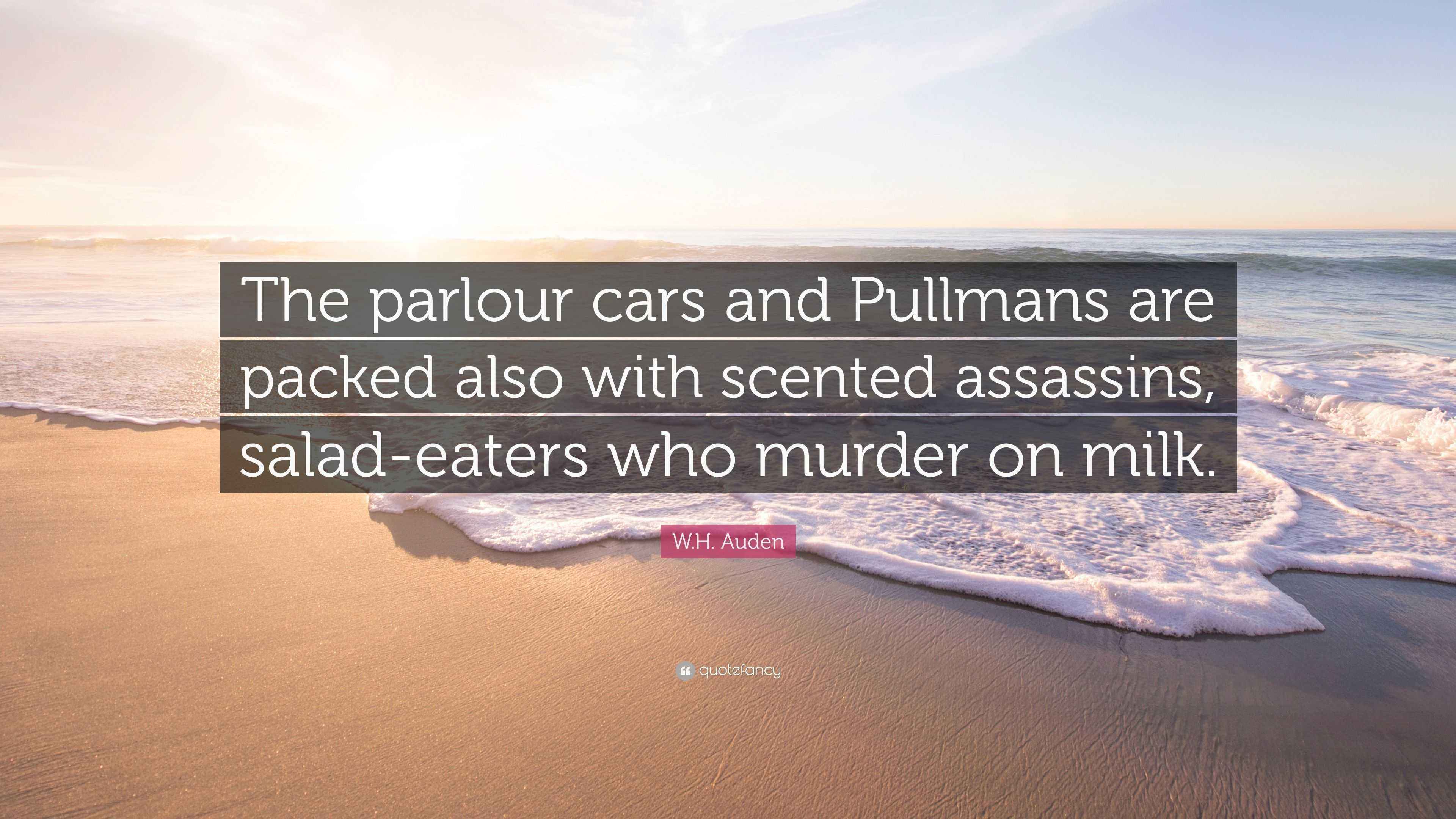 W.H. Auden Quote: “The parlour cars and Pullmans are packed also with ...