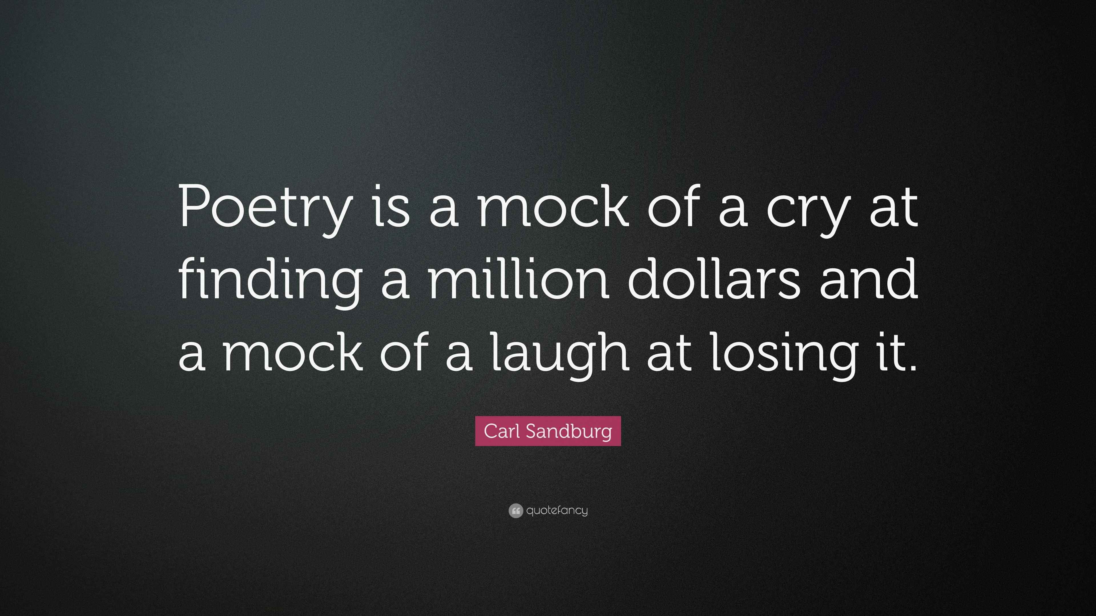 Carl Sandburg Quote: “Poetry is a mock of a cry at finding a million ...