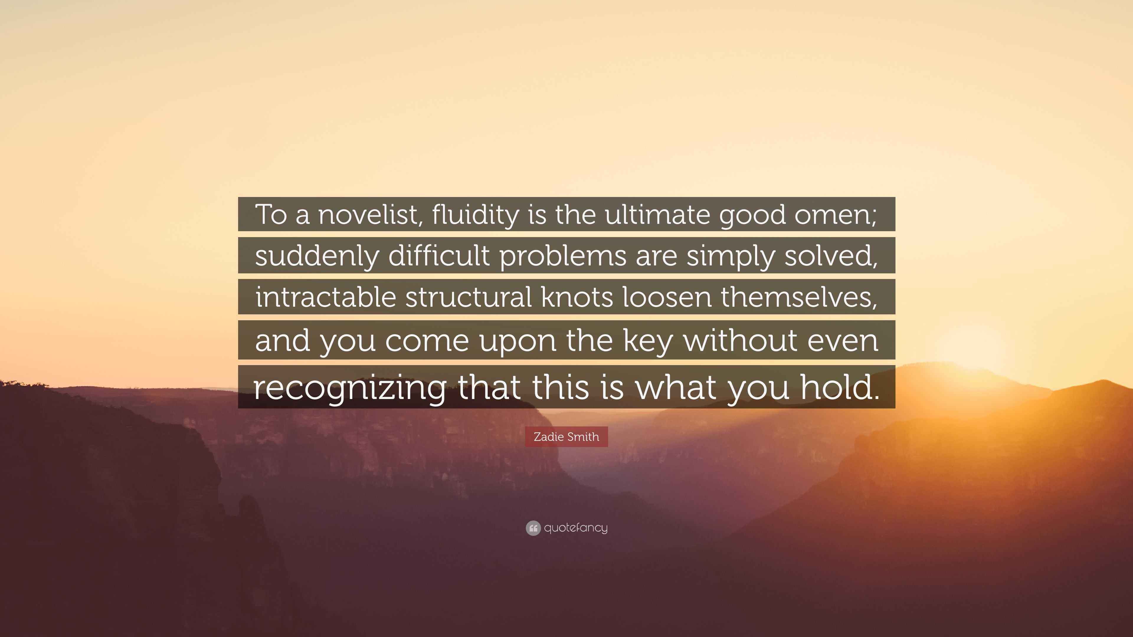 Zadie Smith Quote: “To a novelist, fluidity is the ultimate good omen ...