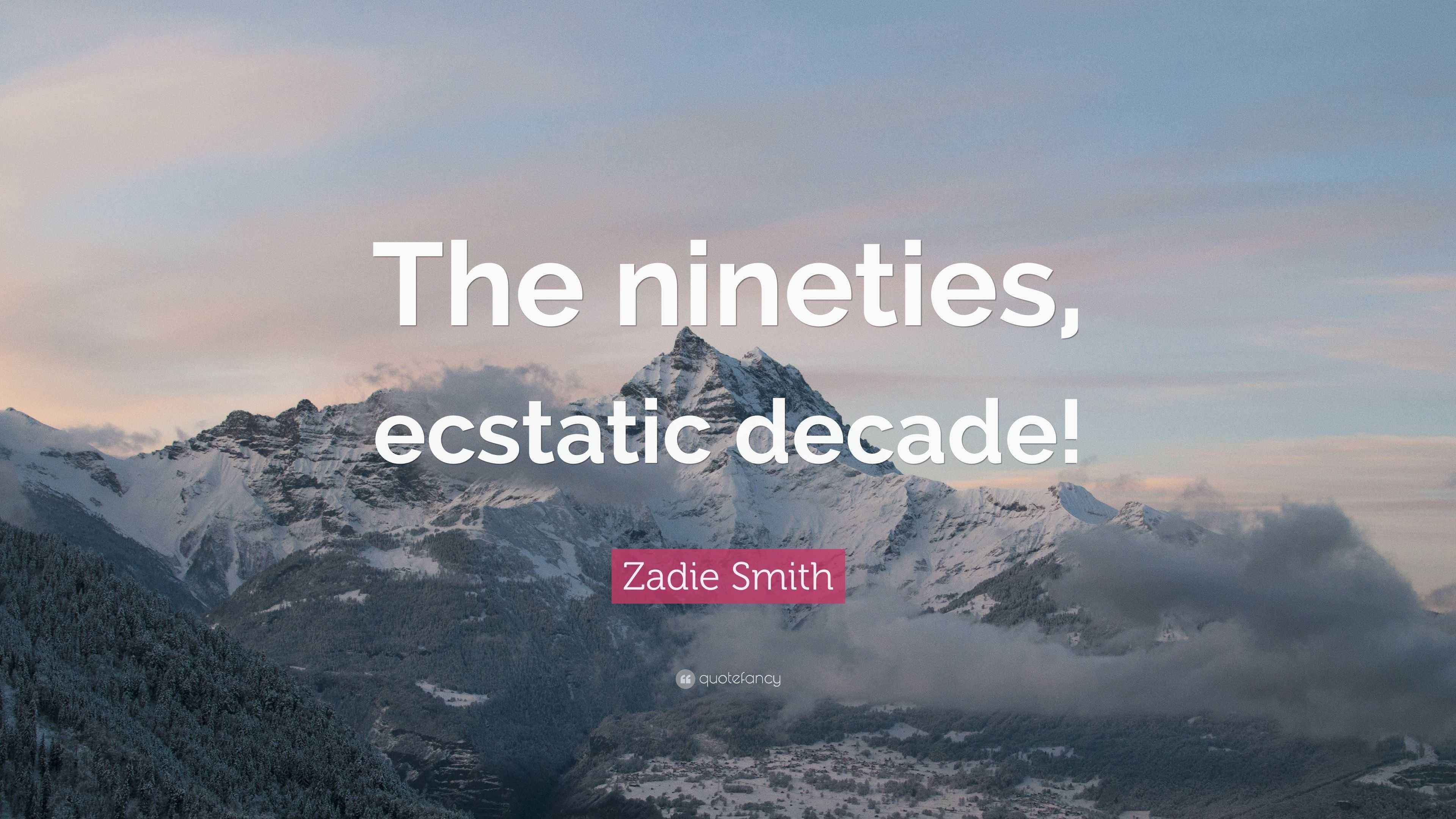 Zadie Smith Quote: “The nineties, ecstatic decade!”