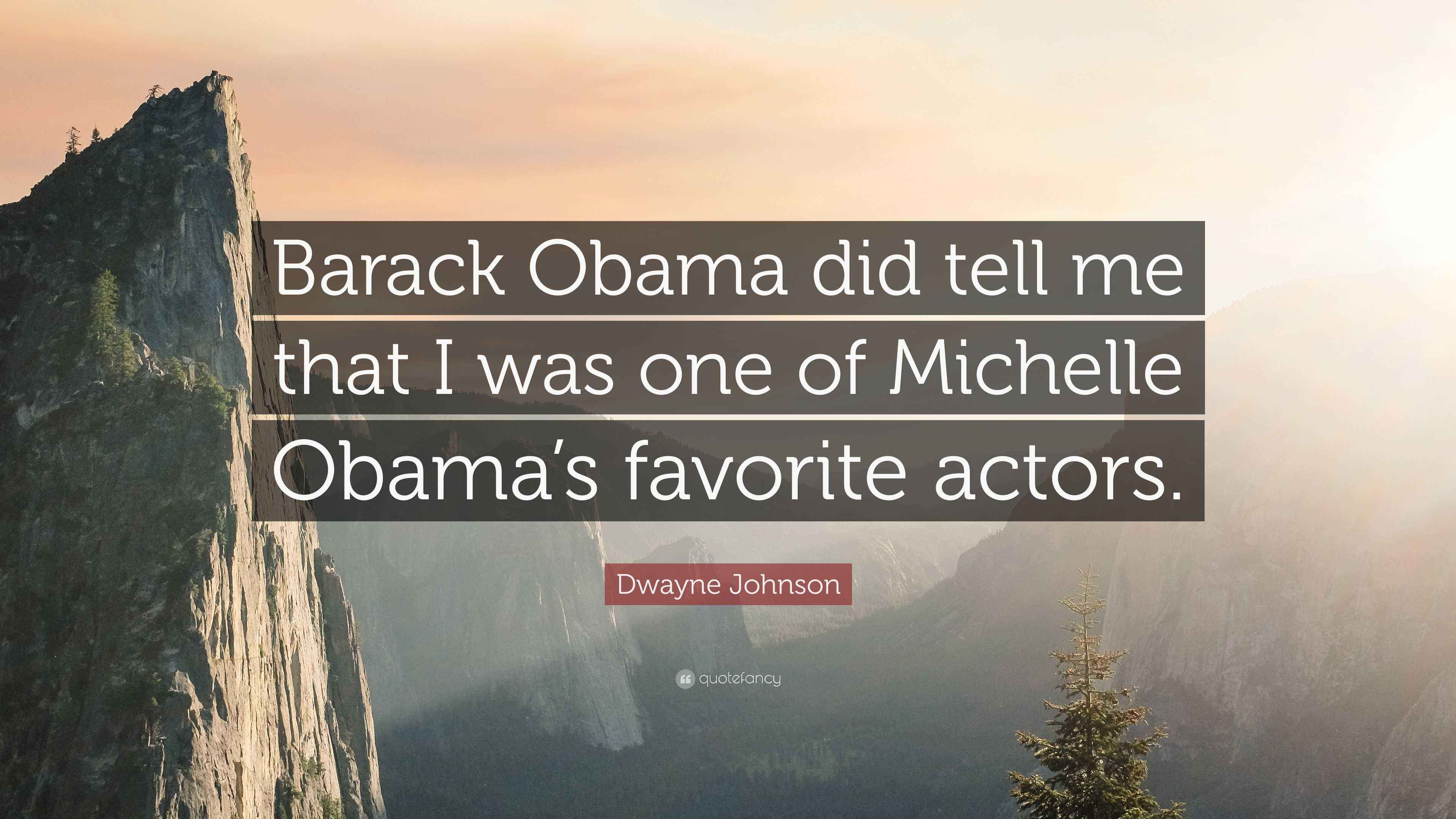 Dwayne Johnson Quote: “Barack Obama did tell me that I was one of ...