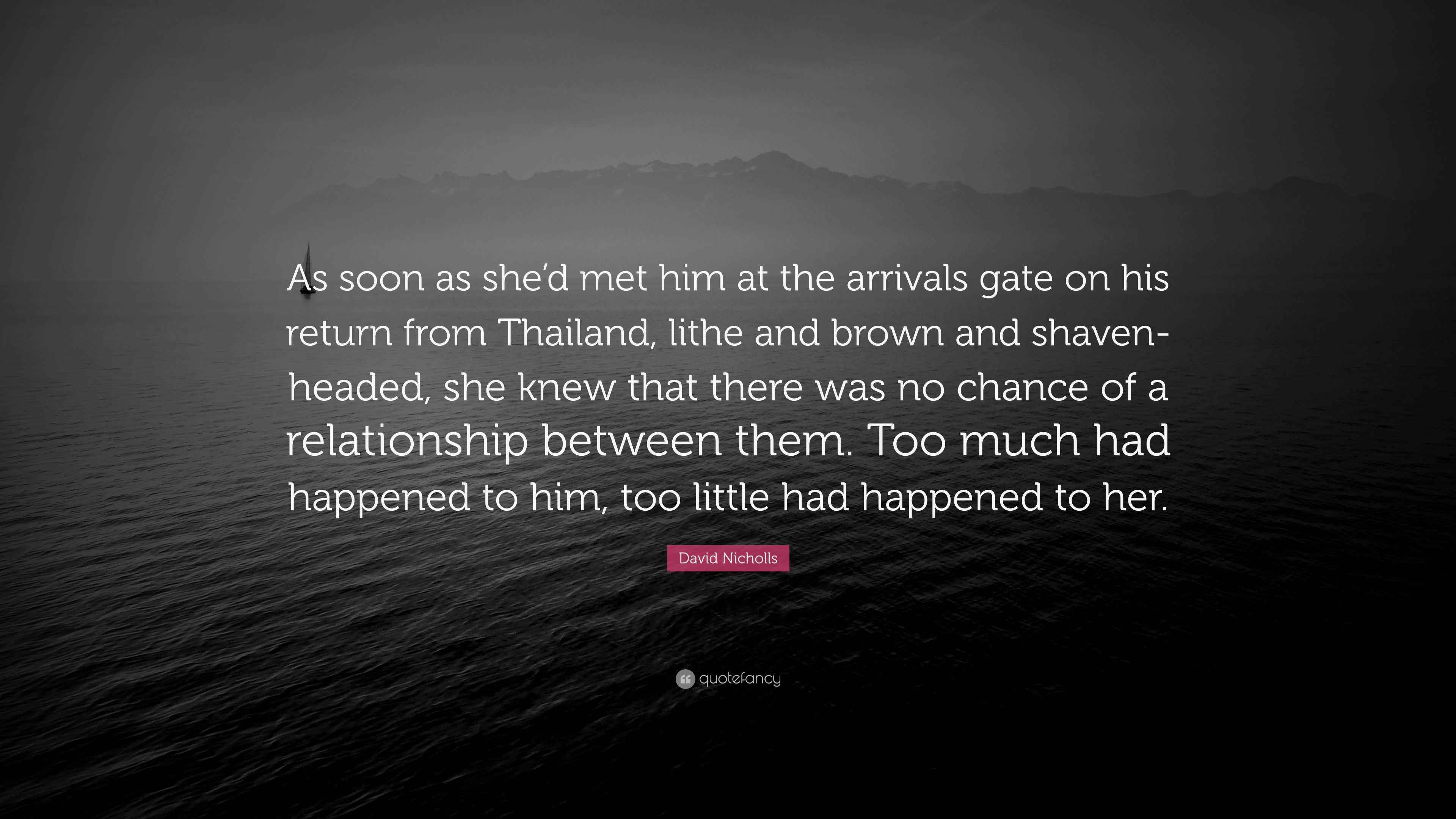 David Nicholls Quote: “As soon as she’d met him at the arrivals gate on ...