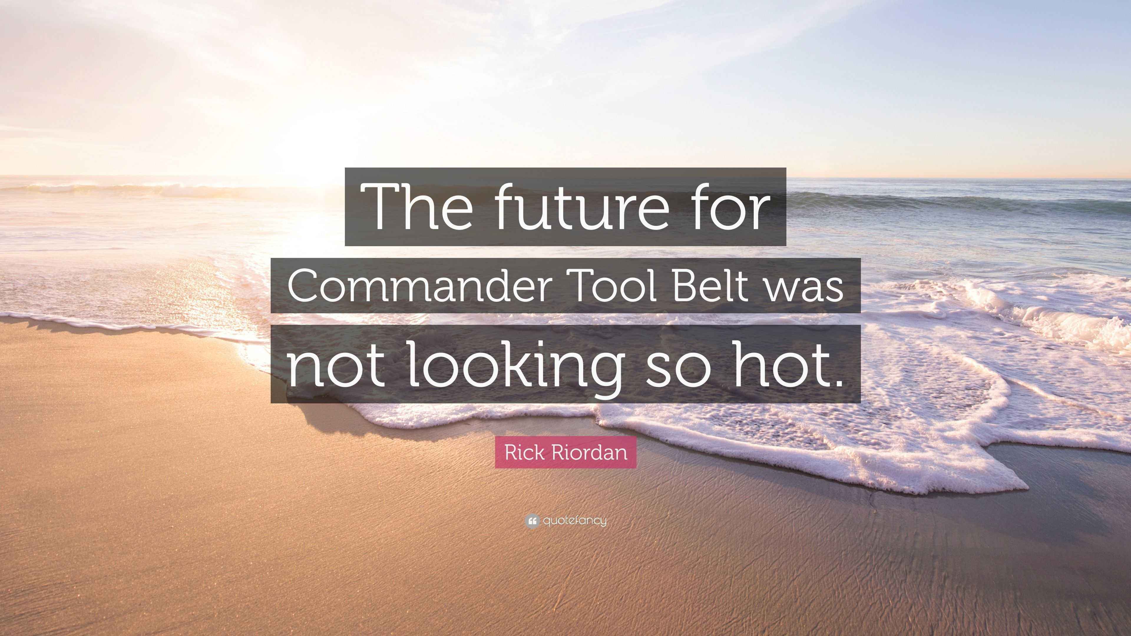 Rick Riordan Quote: “The future for Commander Tool Belt was not looking ...
