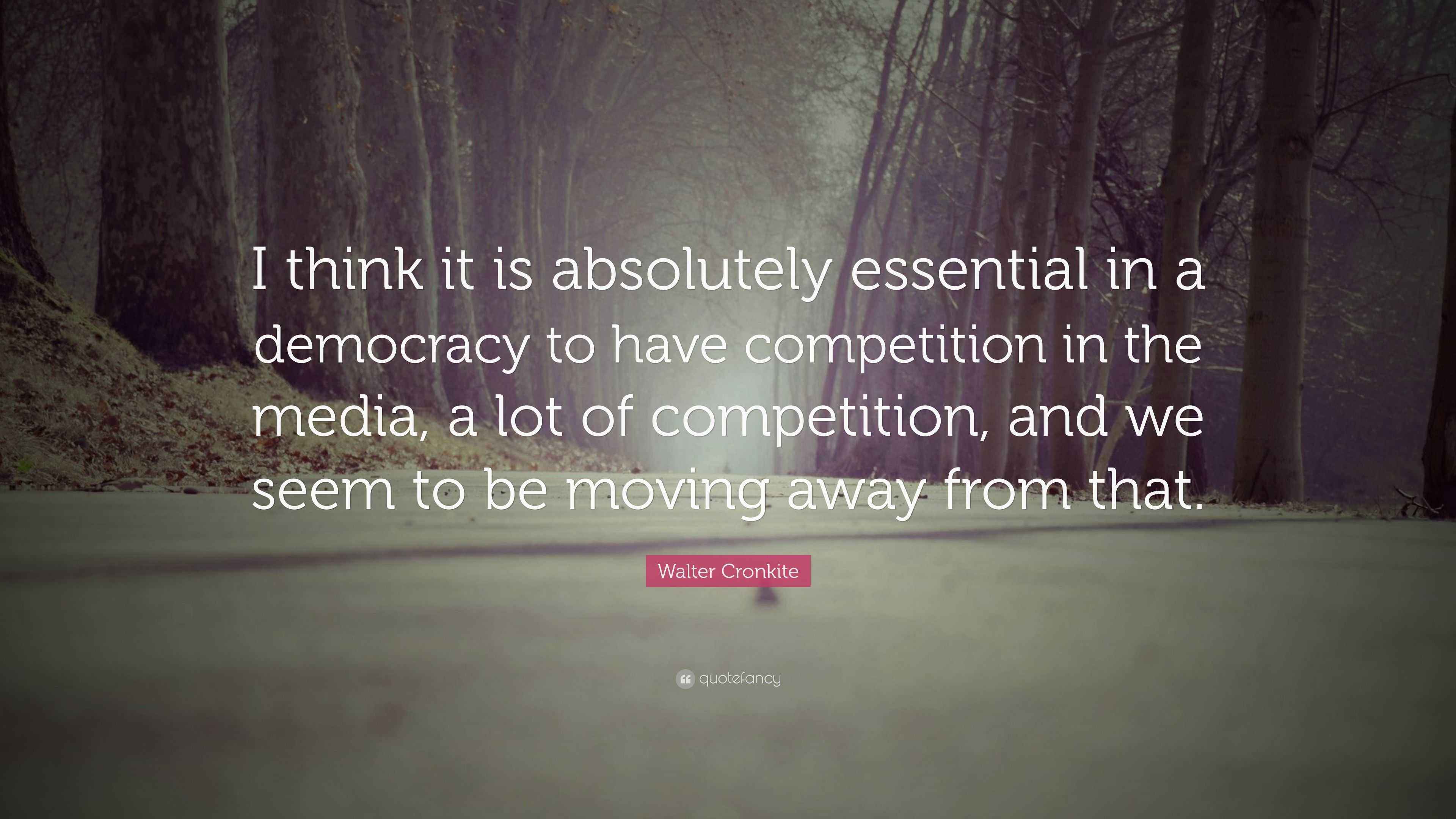 Walter Cronkite Quote: “I think it is absolutely essential in a ...