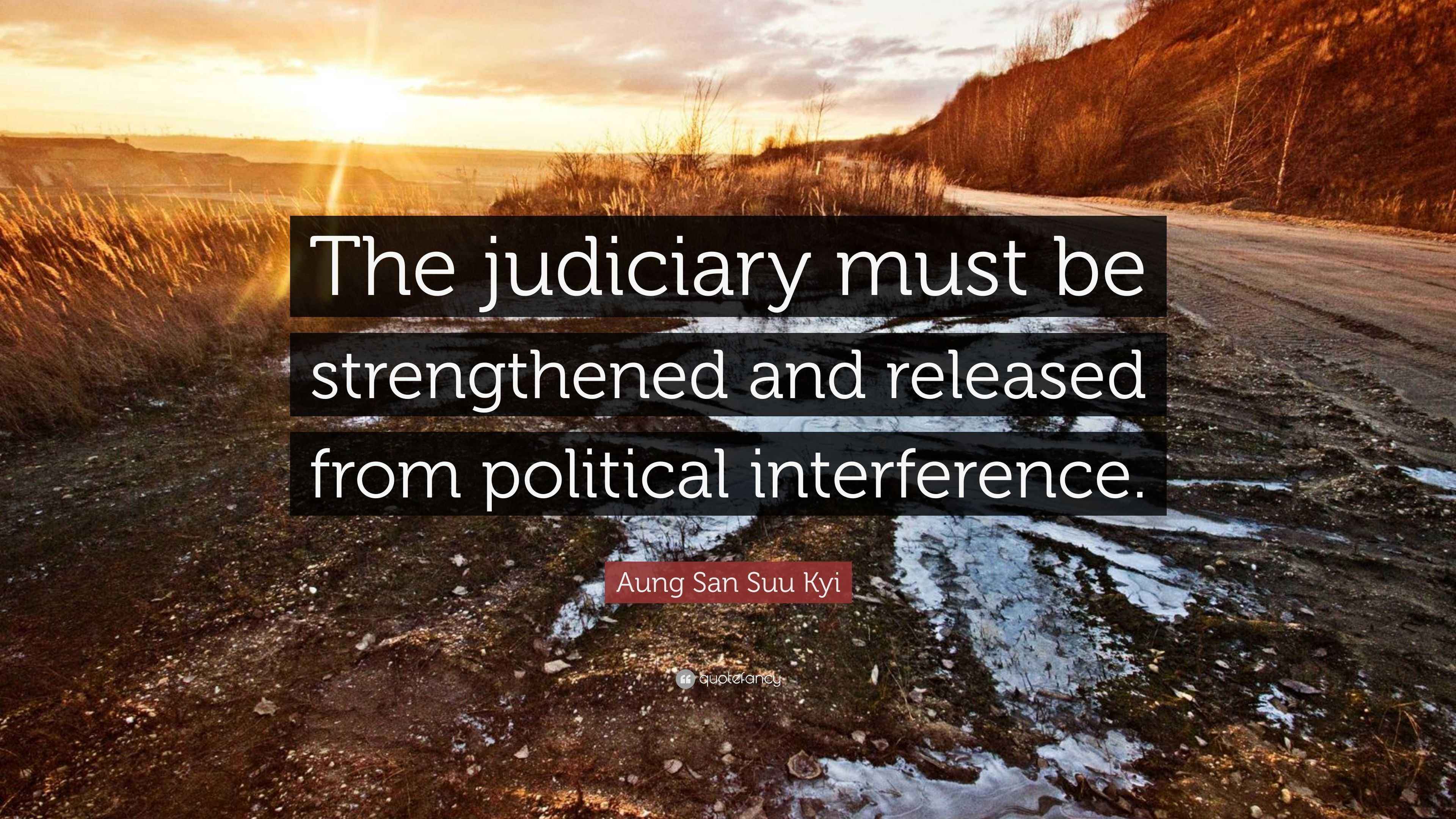 Aung San Suu Kyi Quote: “The judiciary must be strengthened and ...
