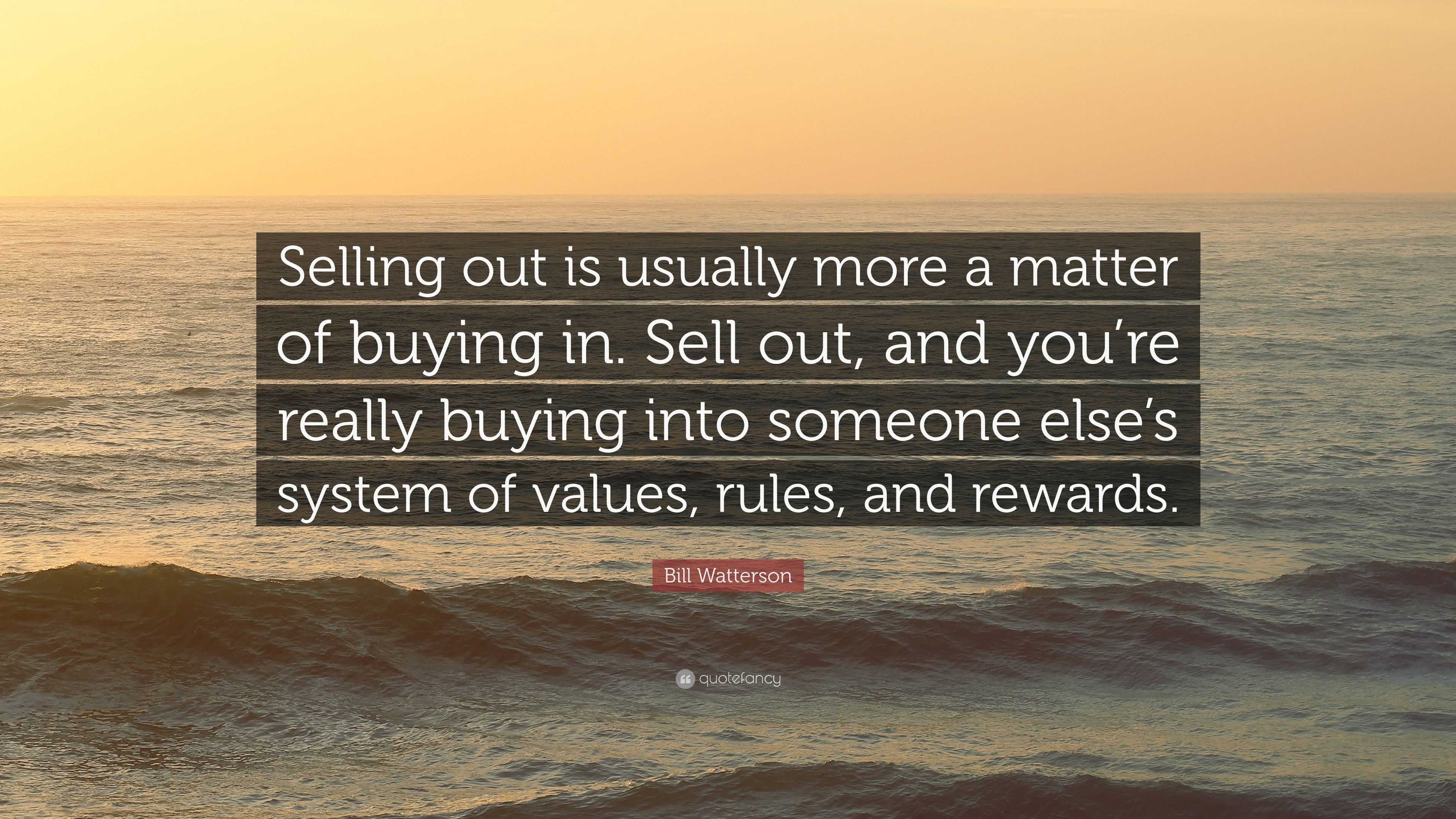 Bill Watterson Quote: “Selling out is usually more a matter of buying ...