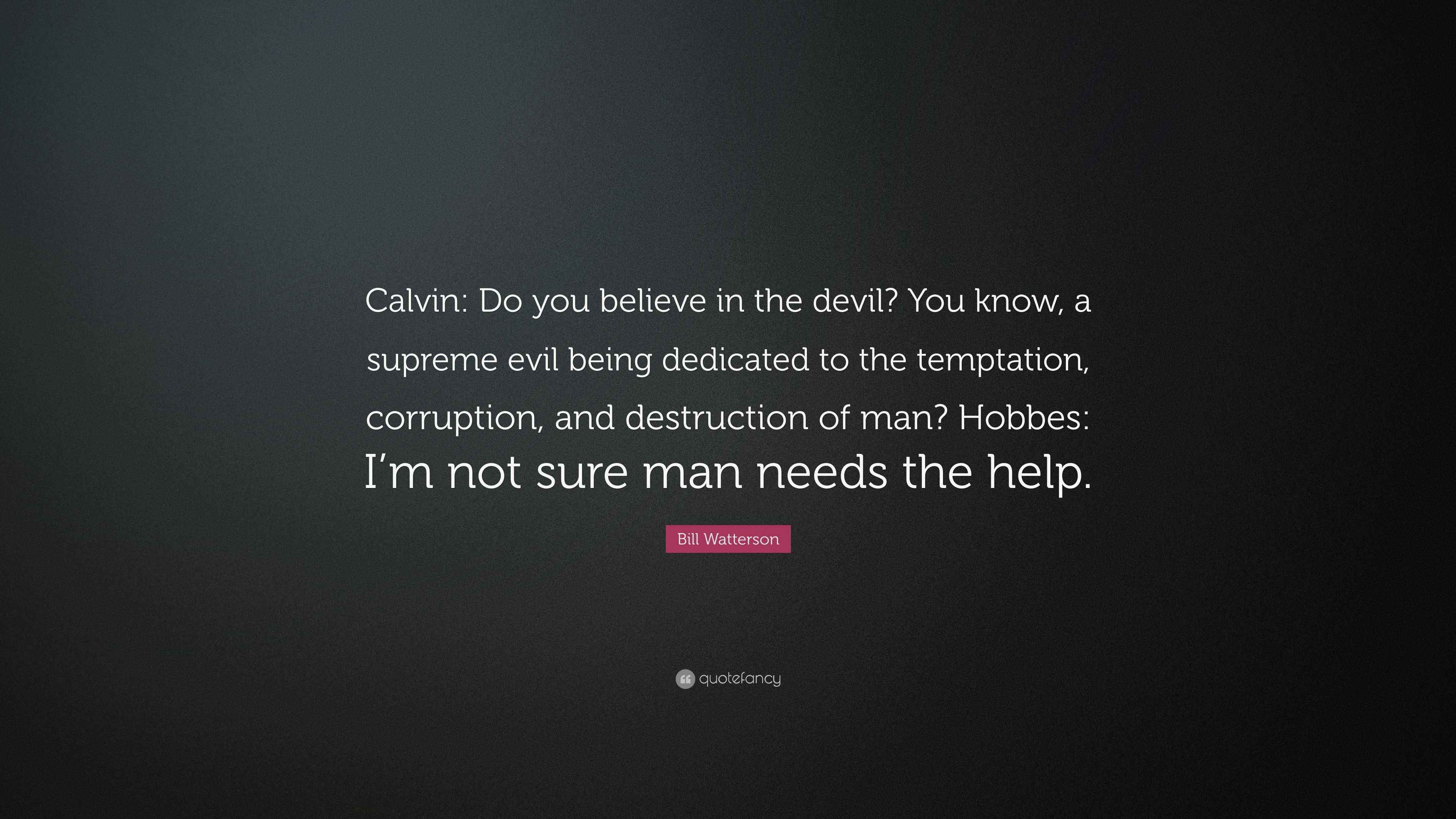 Bill Watterson Quote: “Calvin: Do you believe in the devil? You know, a ...