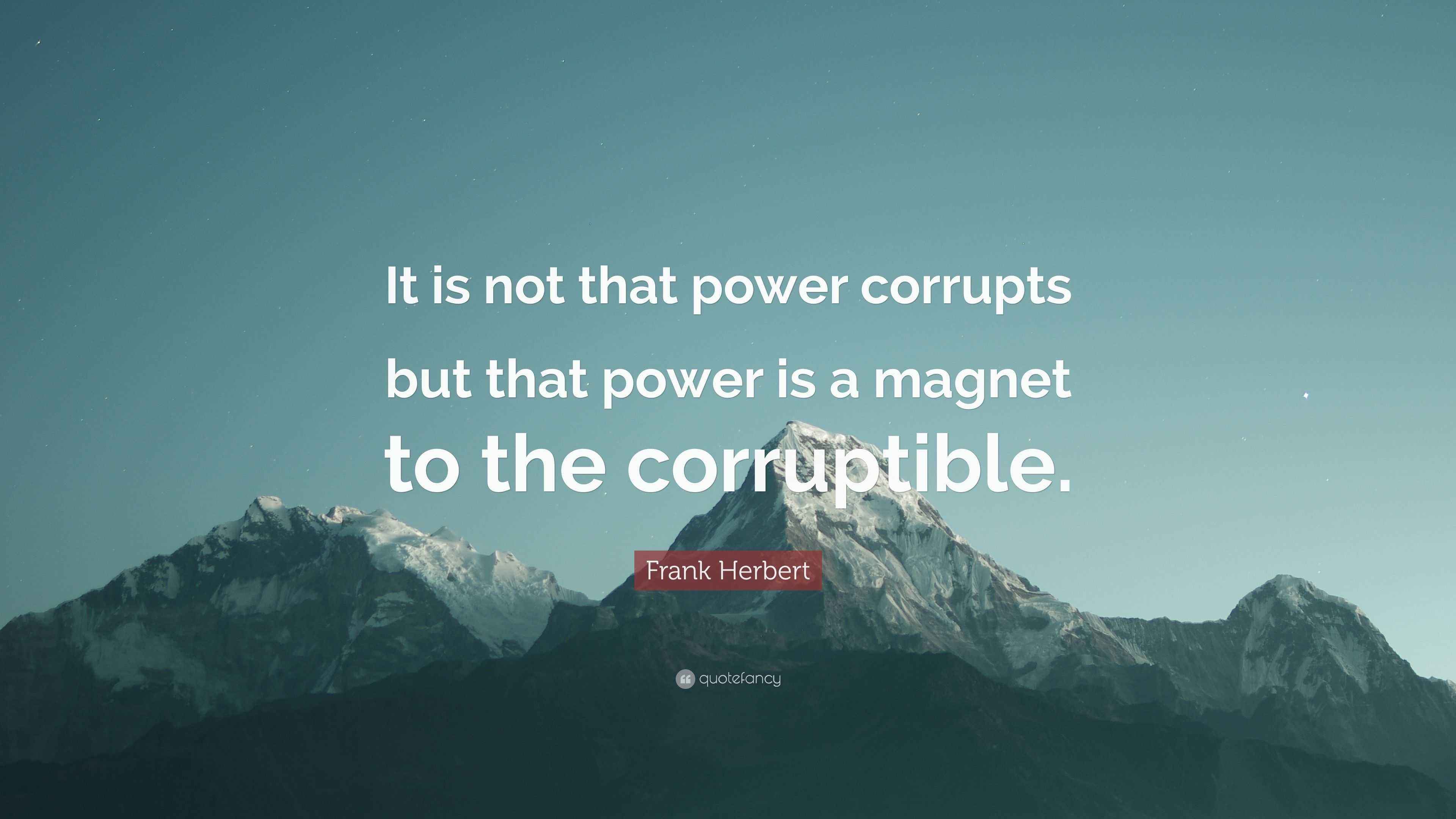 Frank Herbert Quote: “It is not that power corrupts but that power is a ...