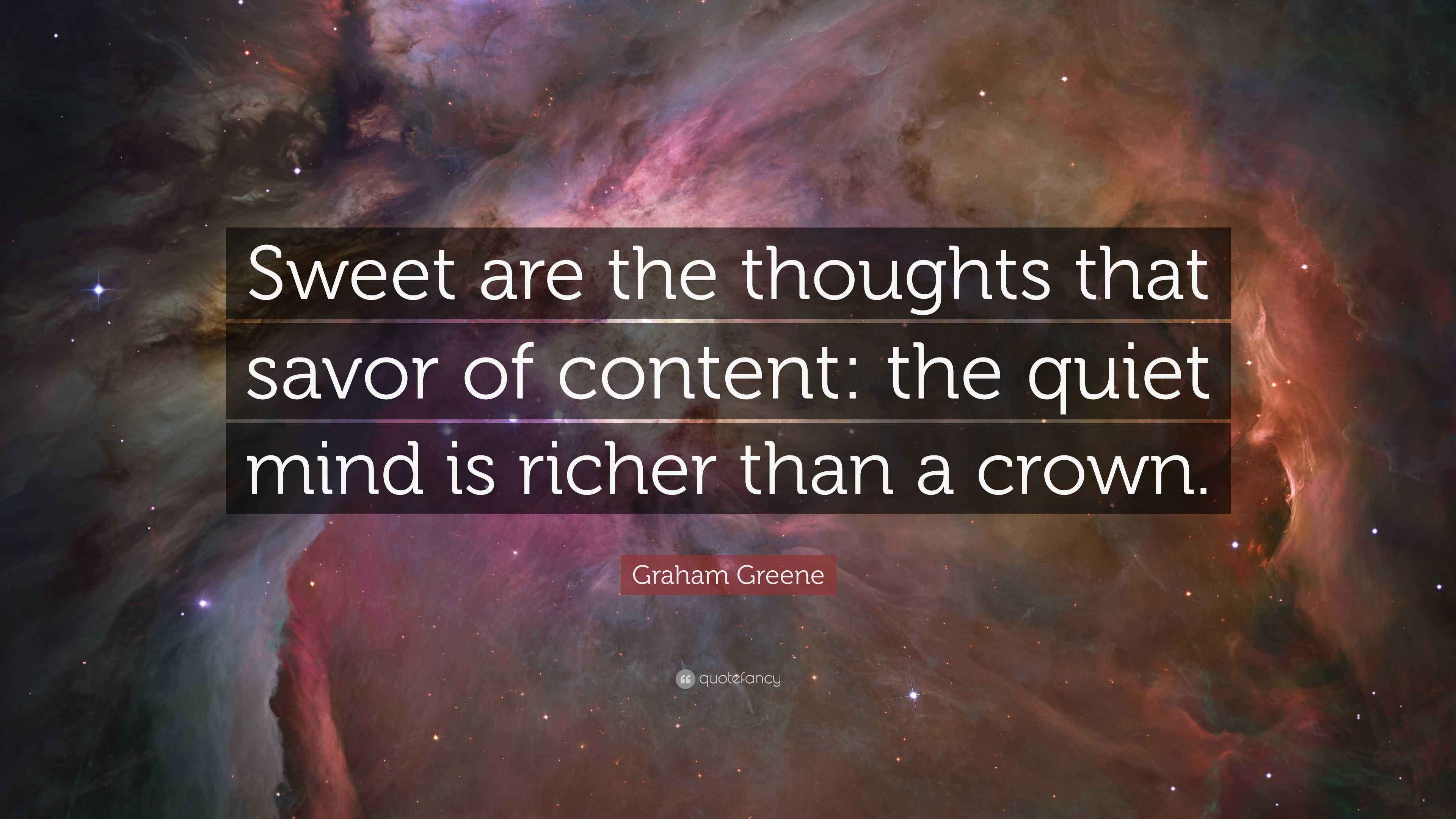 Graham Greene Quote: “Sweet are the thoughts that savor of content: the ...