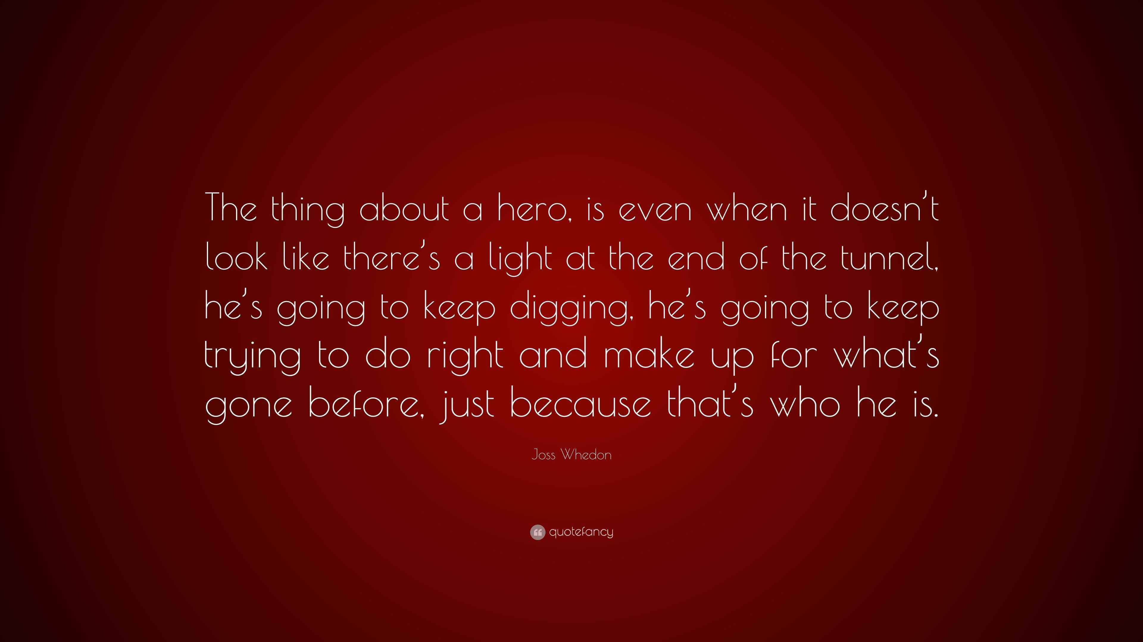 Joss Whedon Quote: “The thing about a hero, is even when it doesn’t ...