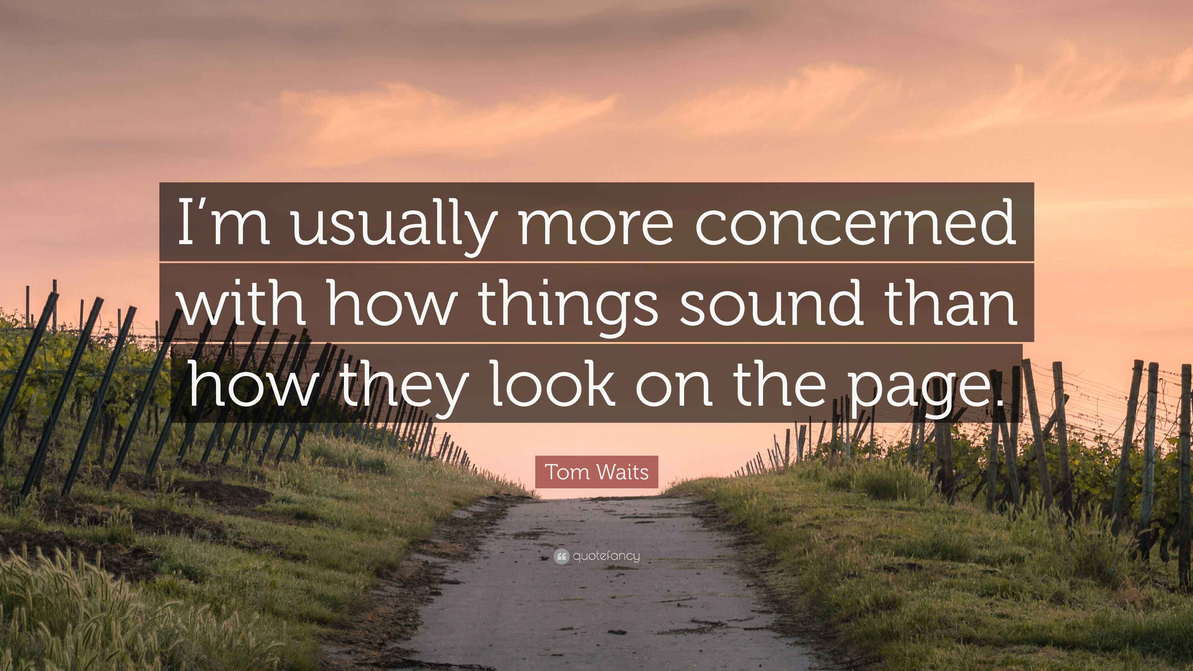 Tom Waits Quote: “I’m usually more concerned with how things sound than ...