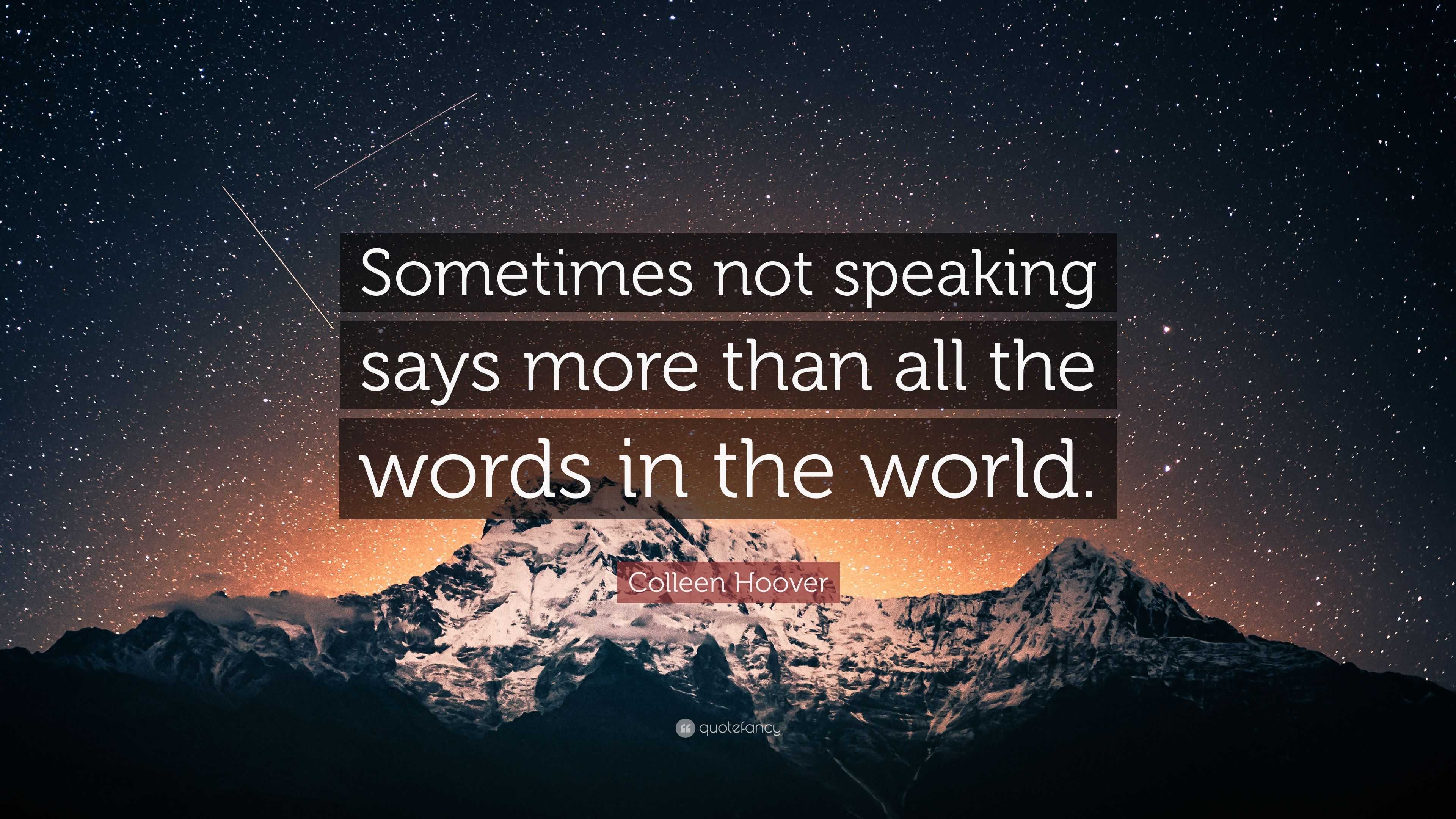 Colleen Hoover Quote: “Sometimes not speaking says more than all the ...