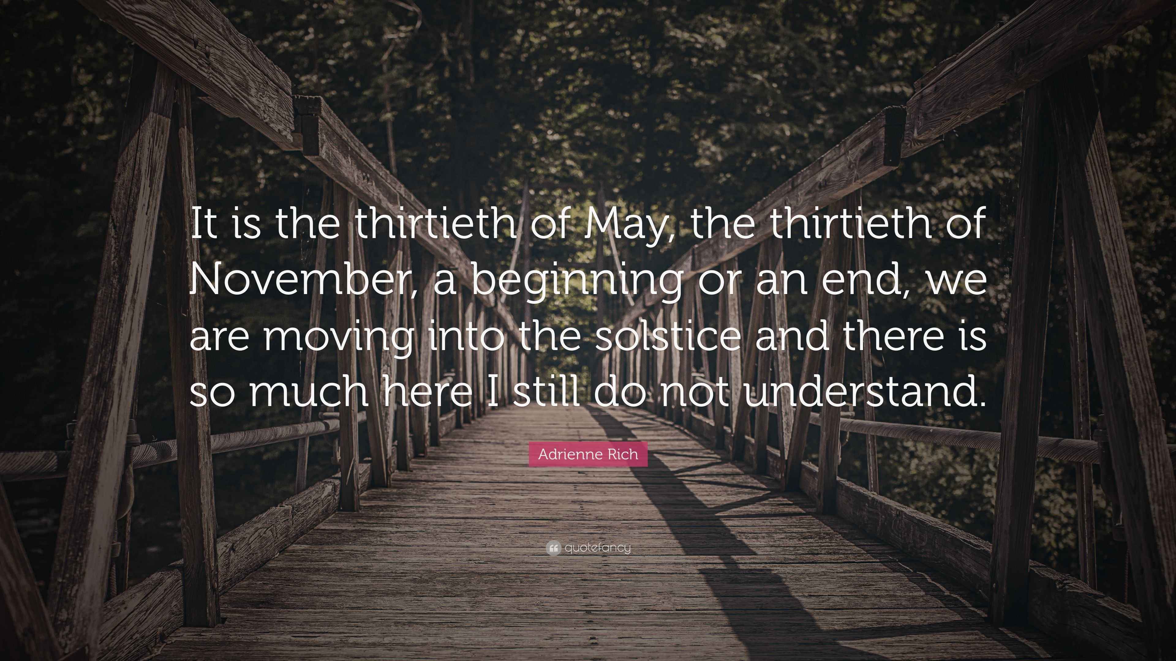 Adrienne Rich Quote: “It is the thirtieth of May, the thirtieth of ...