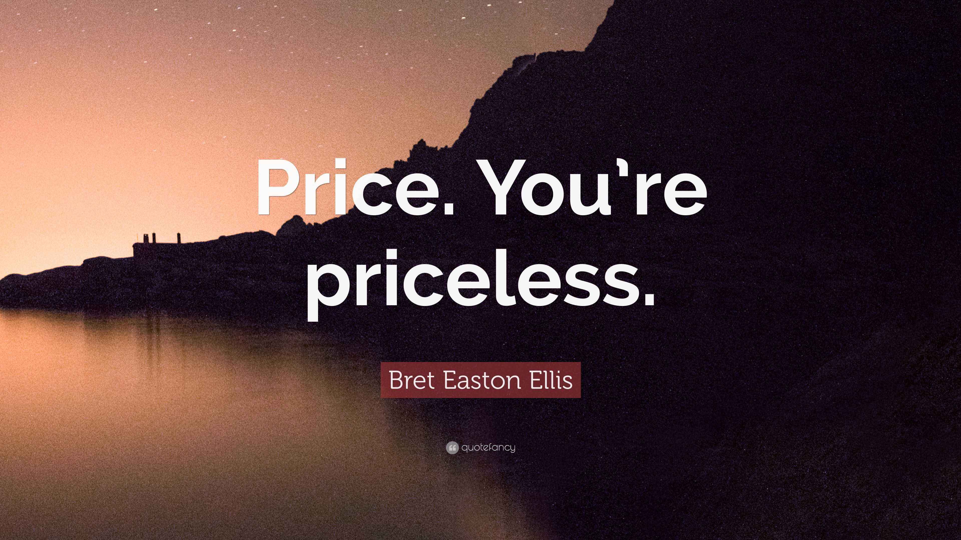 Bret Easton Ellis Quote: “Price. You’re priceless.”