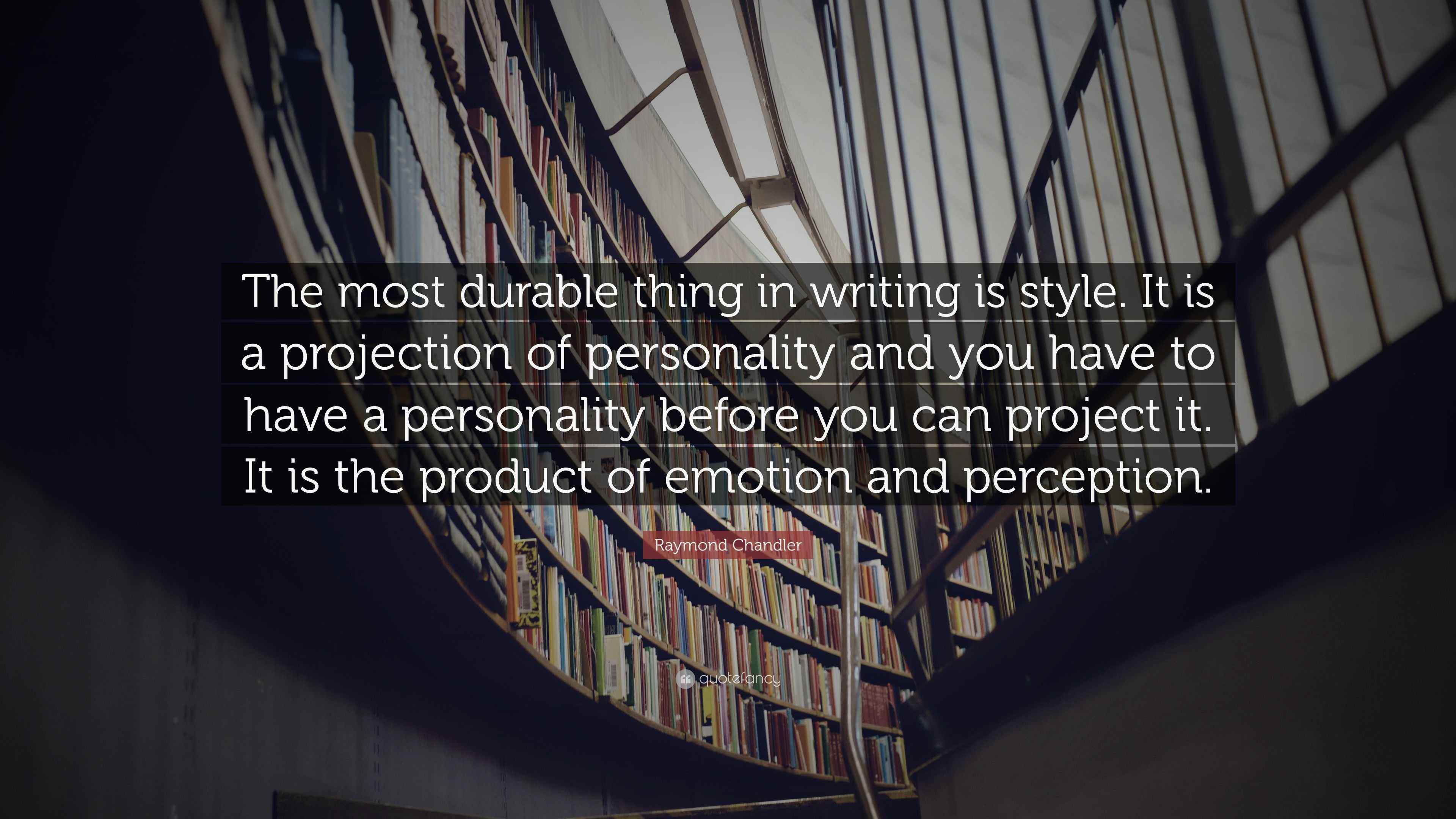 Raymond Chandler Quote: “The most durable thing in writing is style. It ...