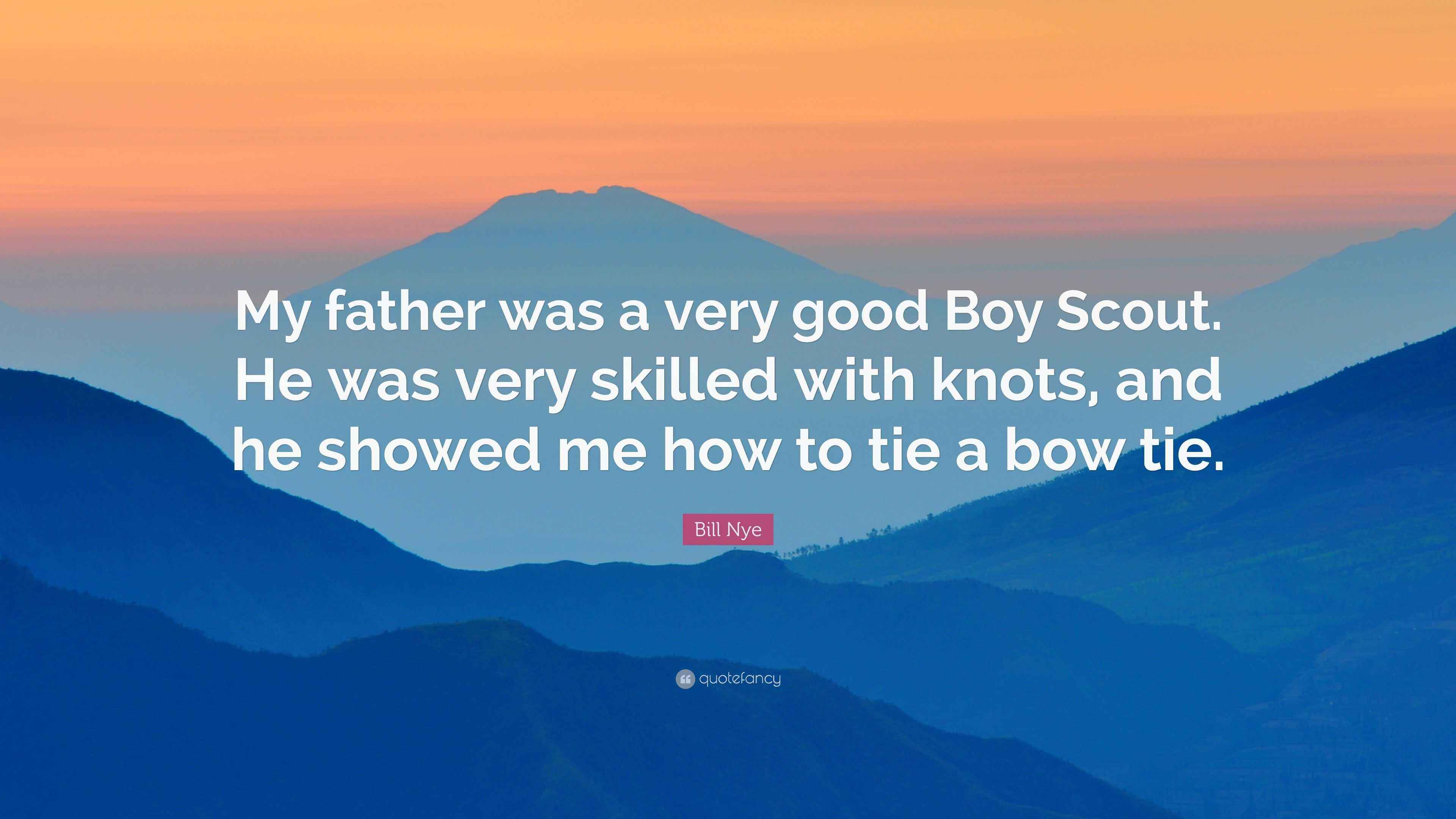 Bill Nye Quote: “My father was a very good Boy Scout. He was very ...