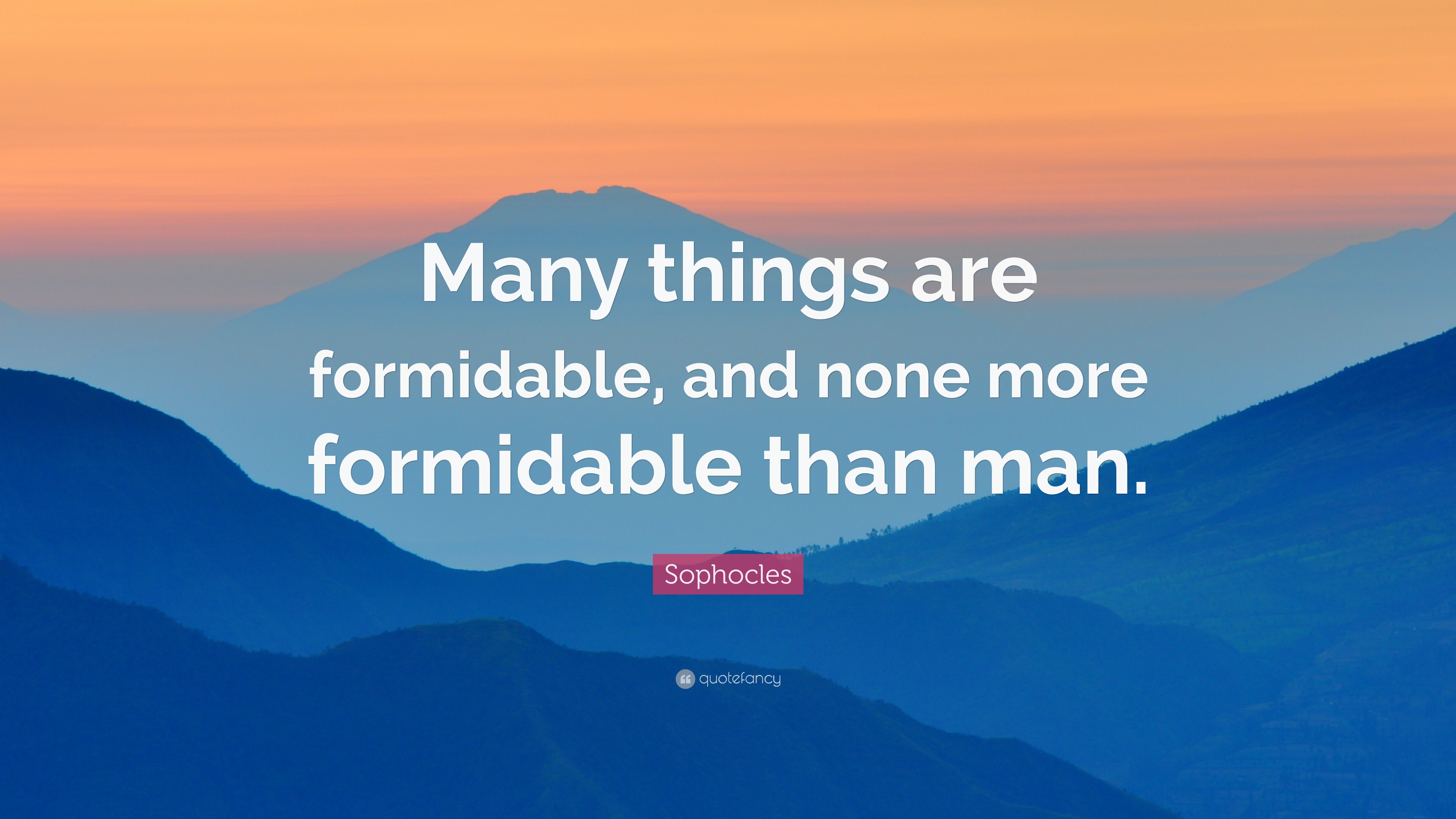 Sophocles Quote: “Many things are formidable, and none more formidable ...