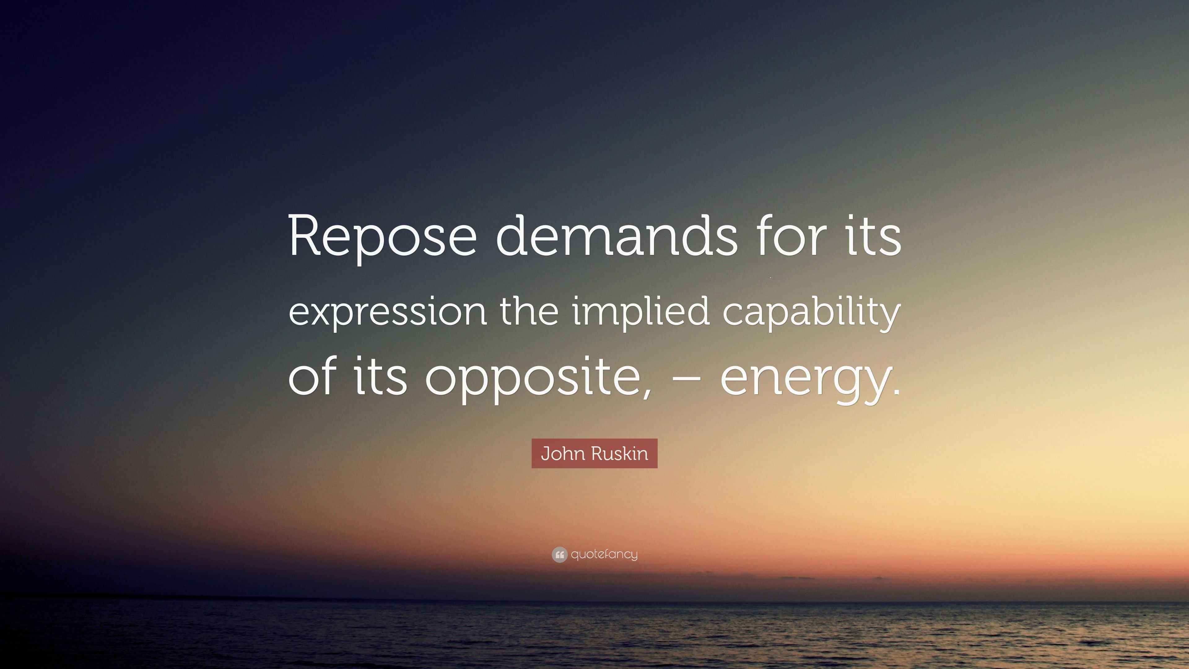 John Ruskin Quote: “Repose demands for its expression the implied ...