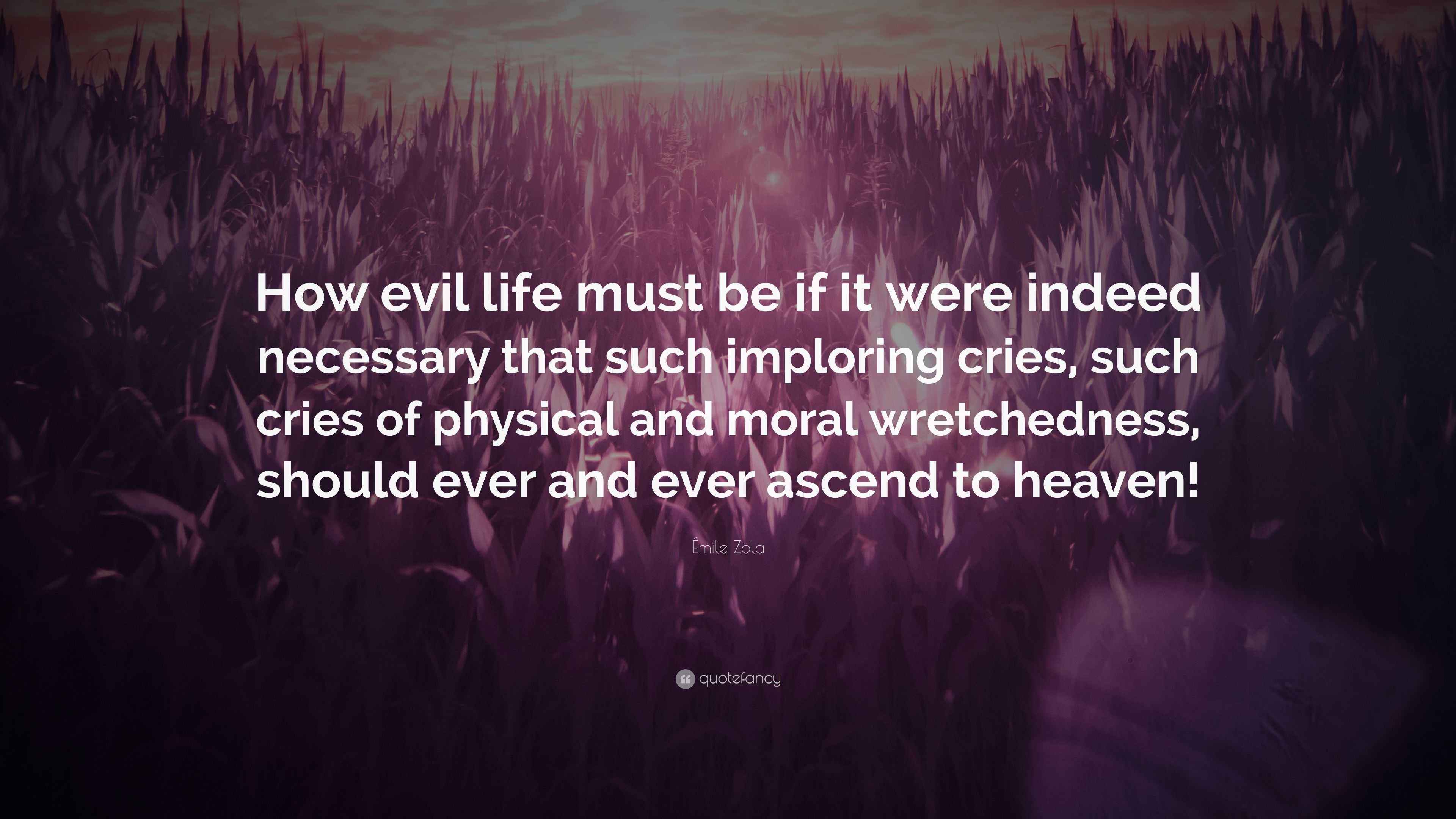 Émile Zola Quote: “How evil life must be if it were indeed necessary ...