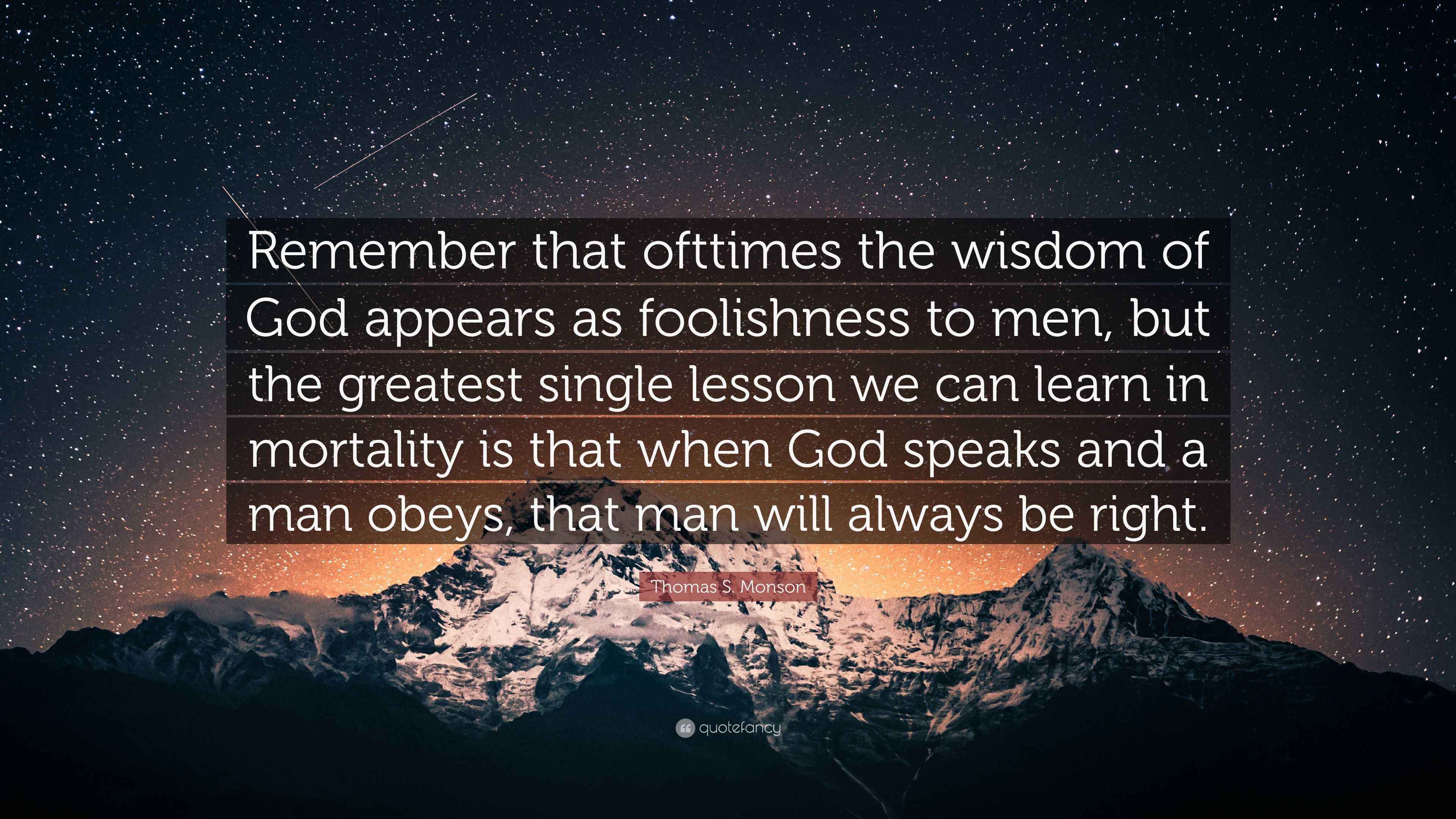 Thomas S. Monson Quote: “Remember that ofttimes the wisdom of God ...