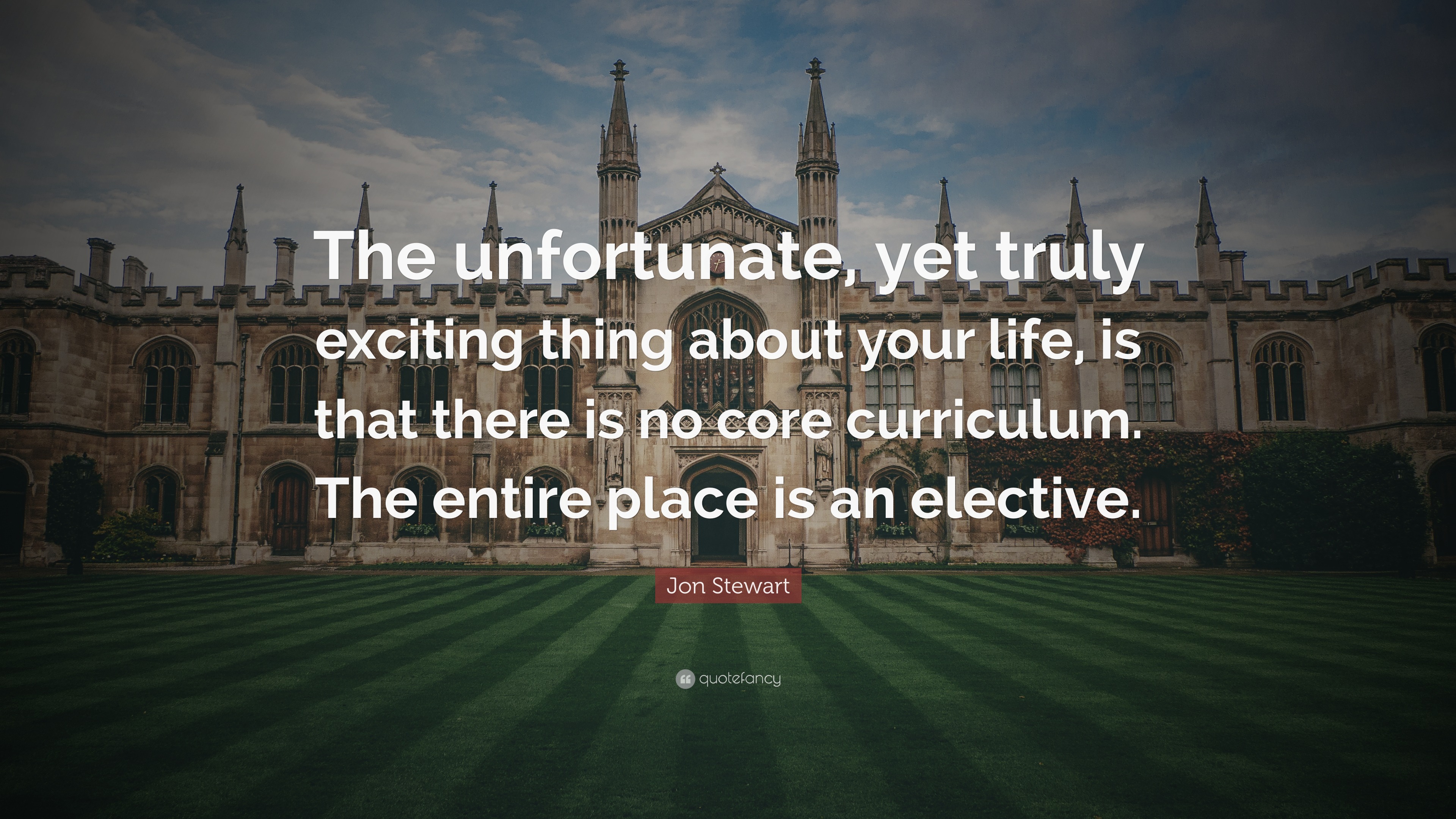 Jon Stewart Quote: “The unfortunate, yet truly exciting thing about ...