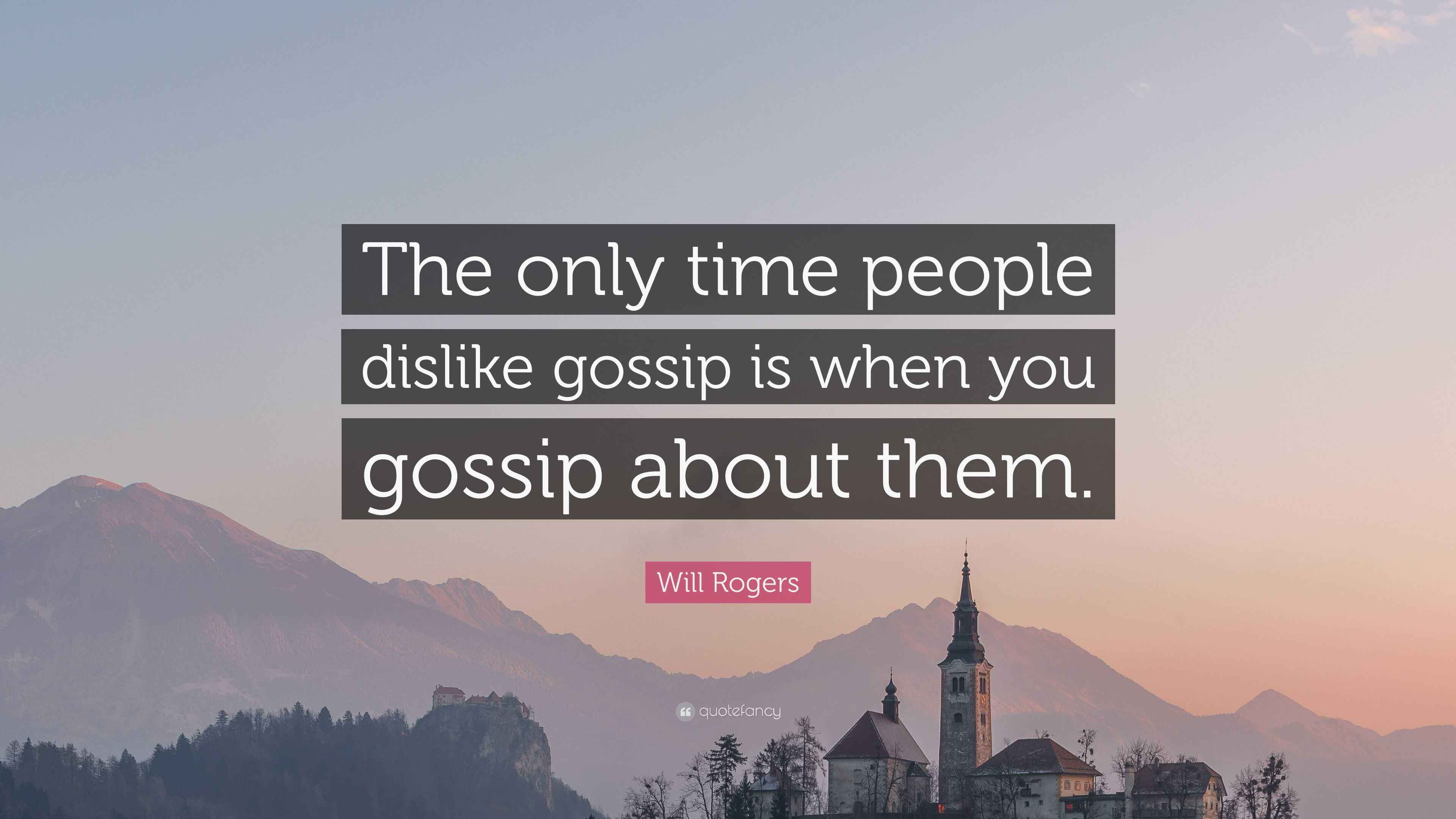 Will Rogers Quote: “The only time people dislike gossip is when you ...