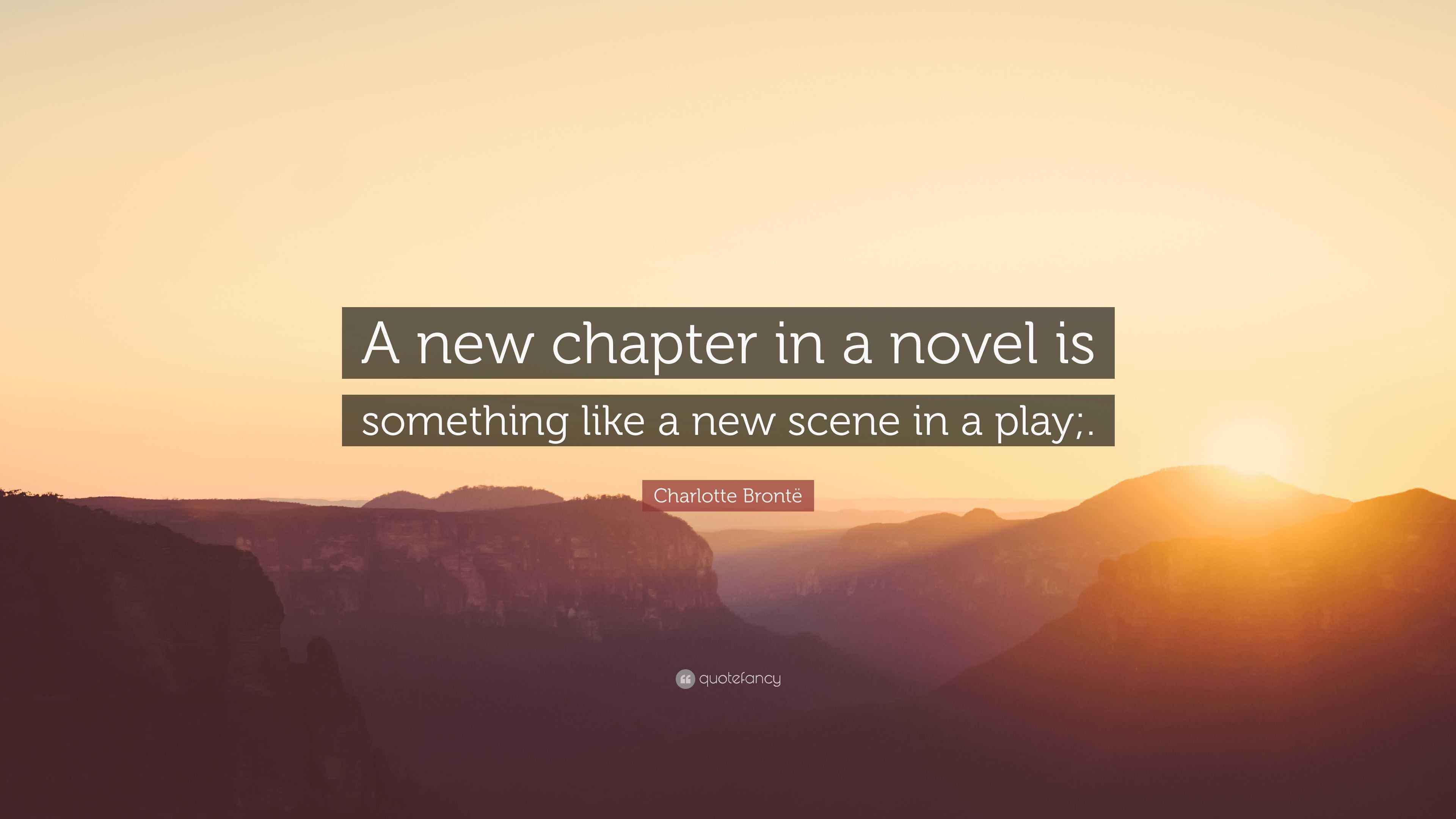 Charlotte Brontë Quote: “A new chapter in a novel is something like a ...