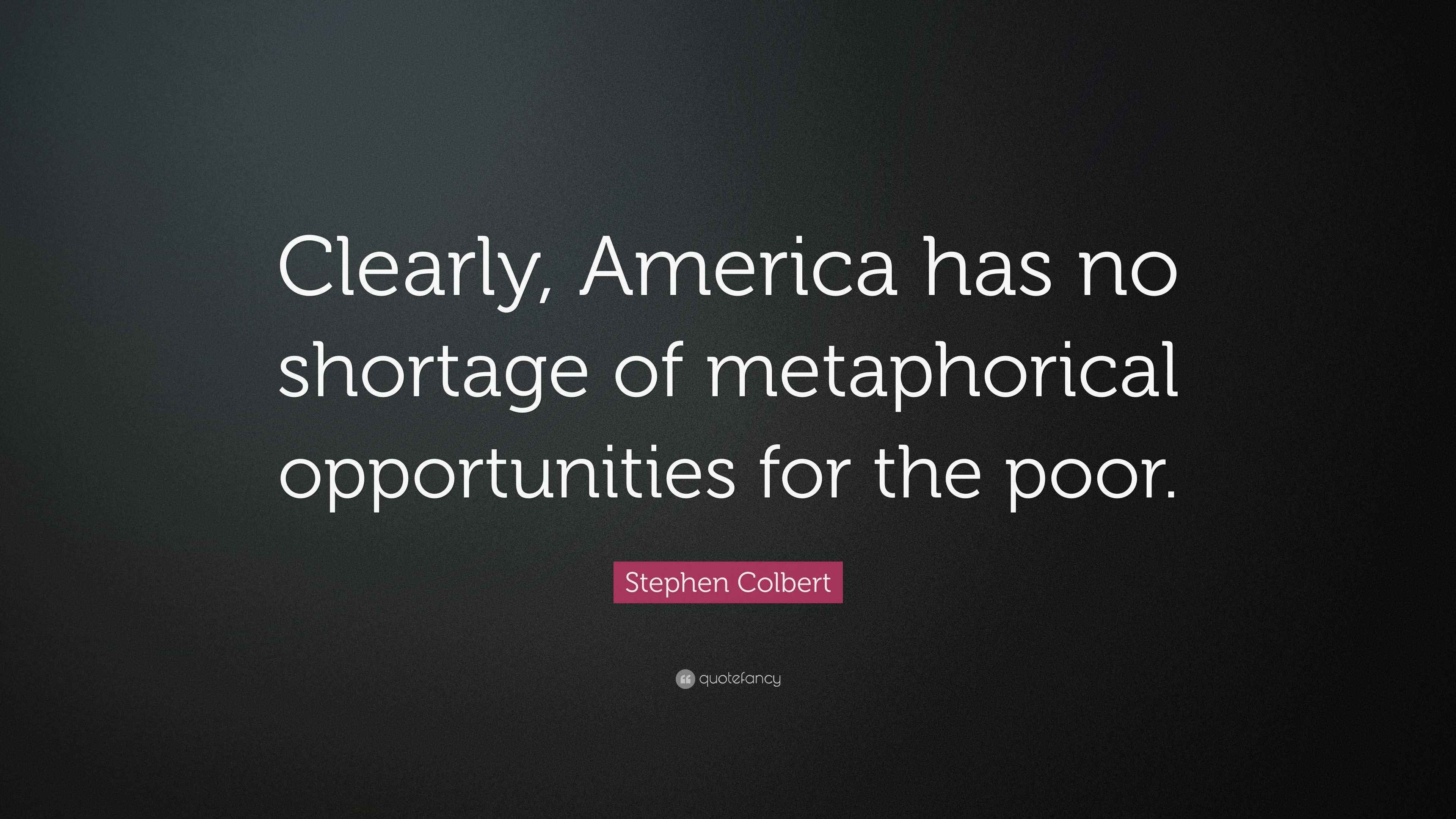Stephen Colbert Quote: “Clearly, America has no shortage of ...