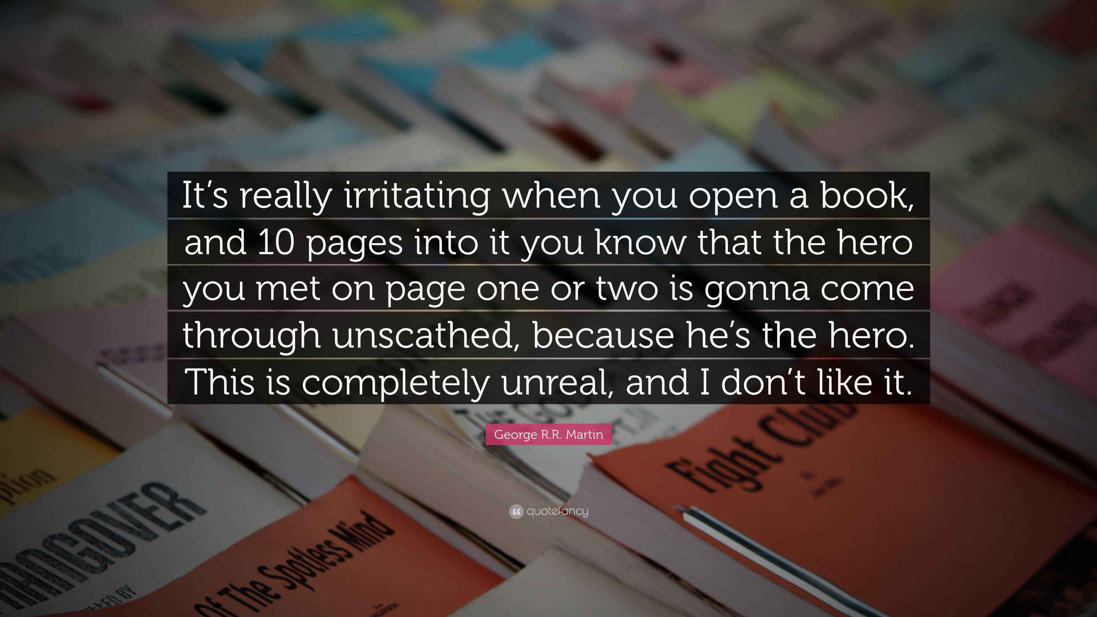 George R.R. Martin Quote: “It’s really irritating when you open a book ...
