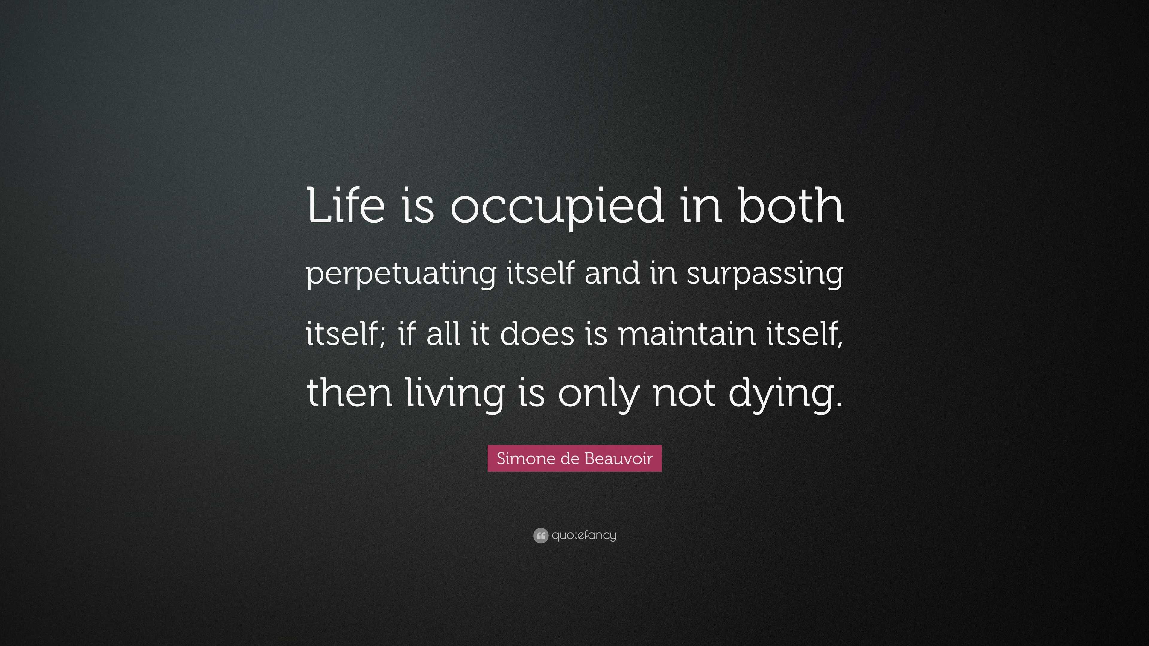 Simone de Beauvoir Quote: “Life is occupied in both perpetuating itself ...