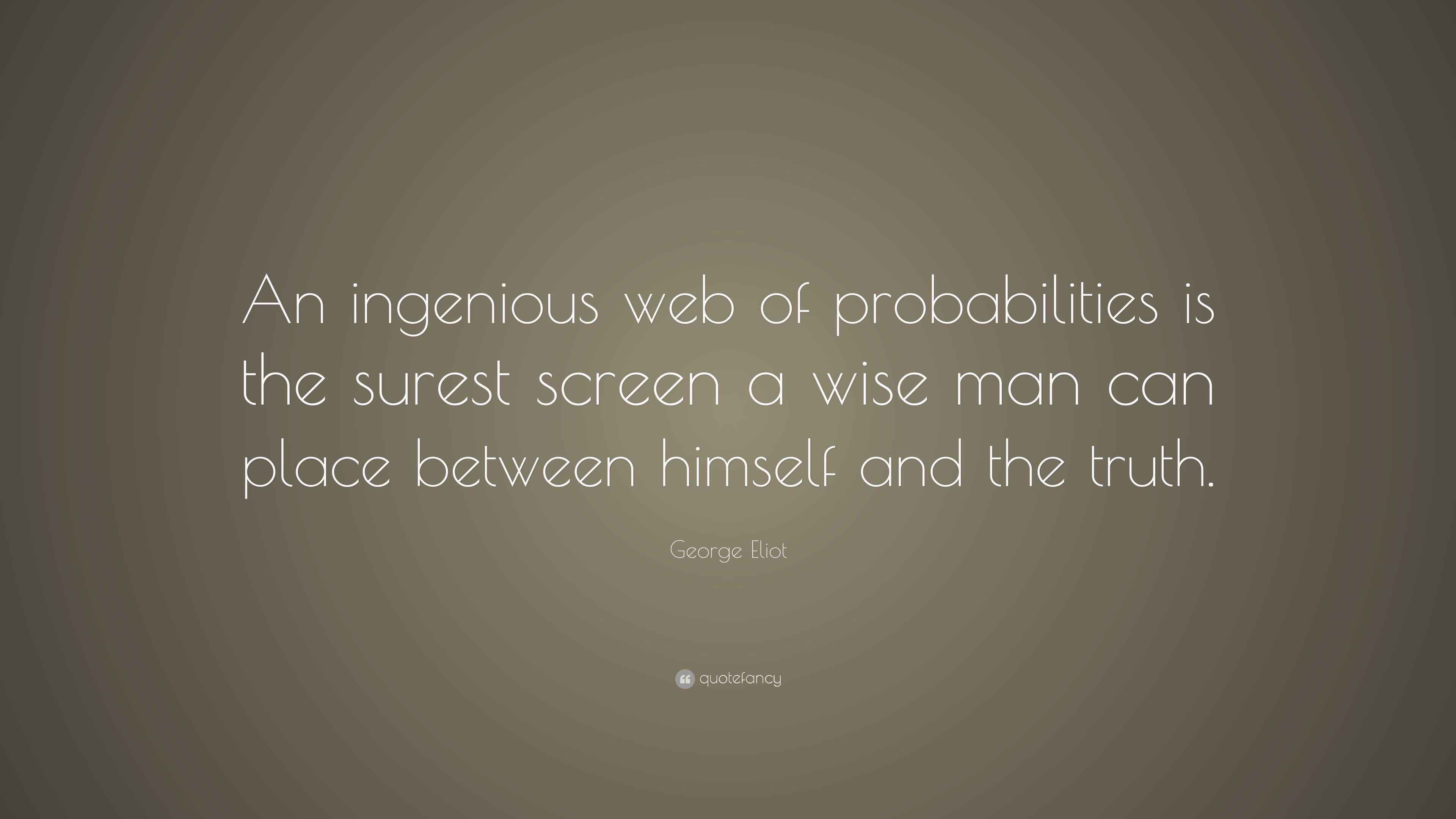 George Eliot Quote: “An ingenious web of probabilities is the surest ...