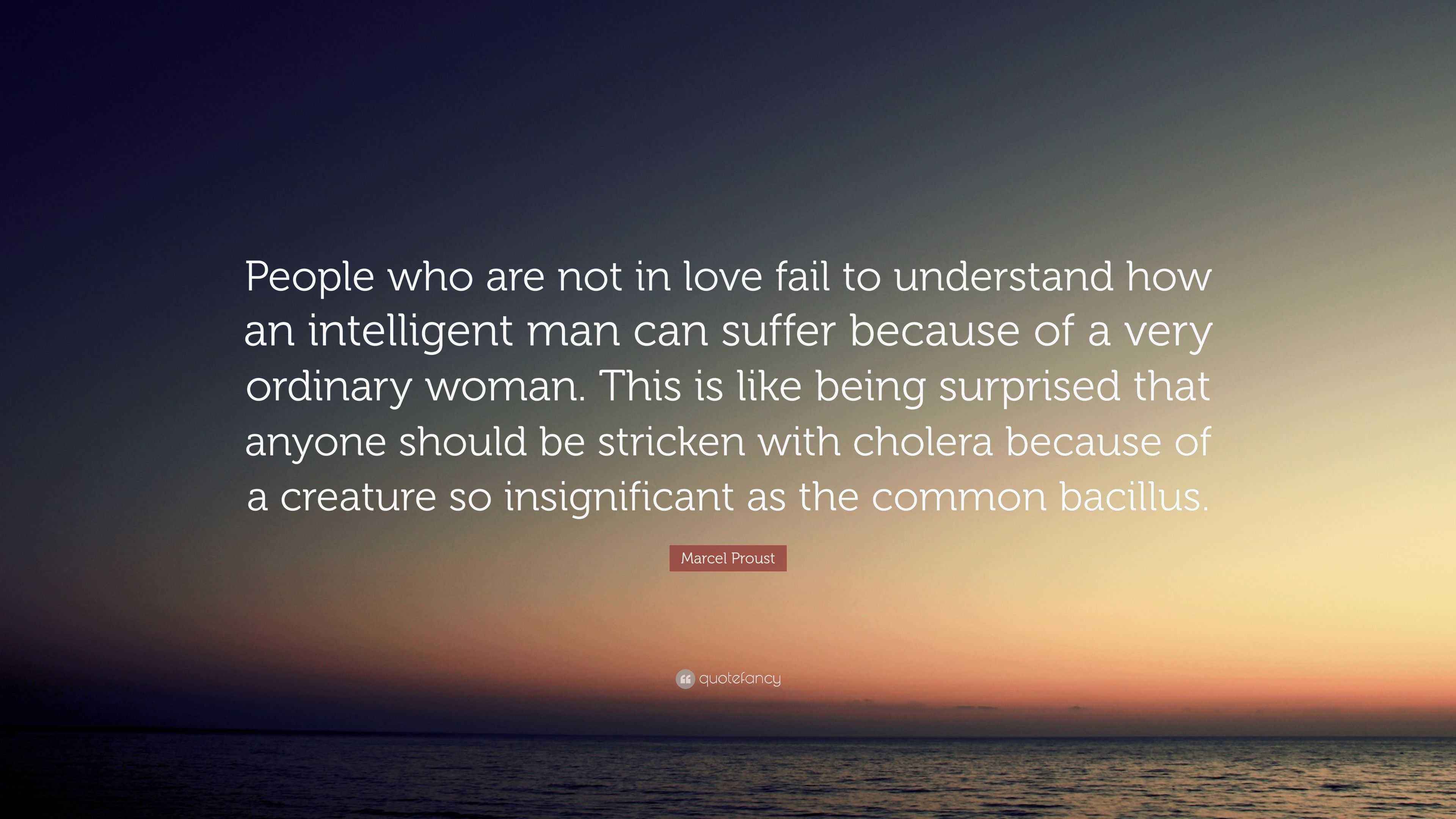 Marcel Proust Quote: “People who are not in love fail to understand how ...