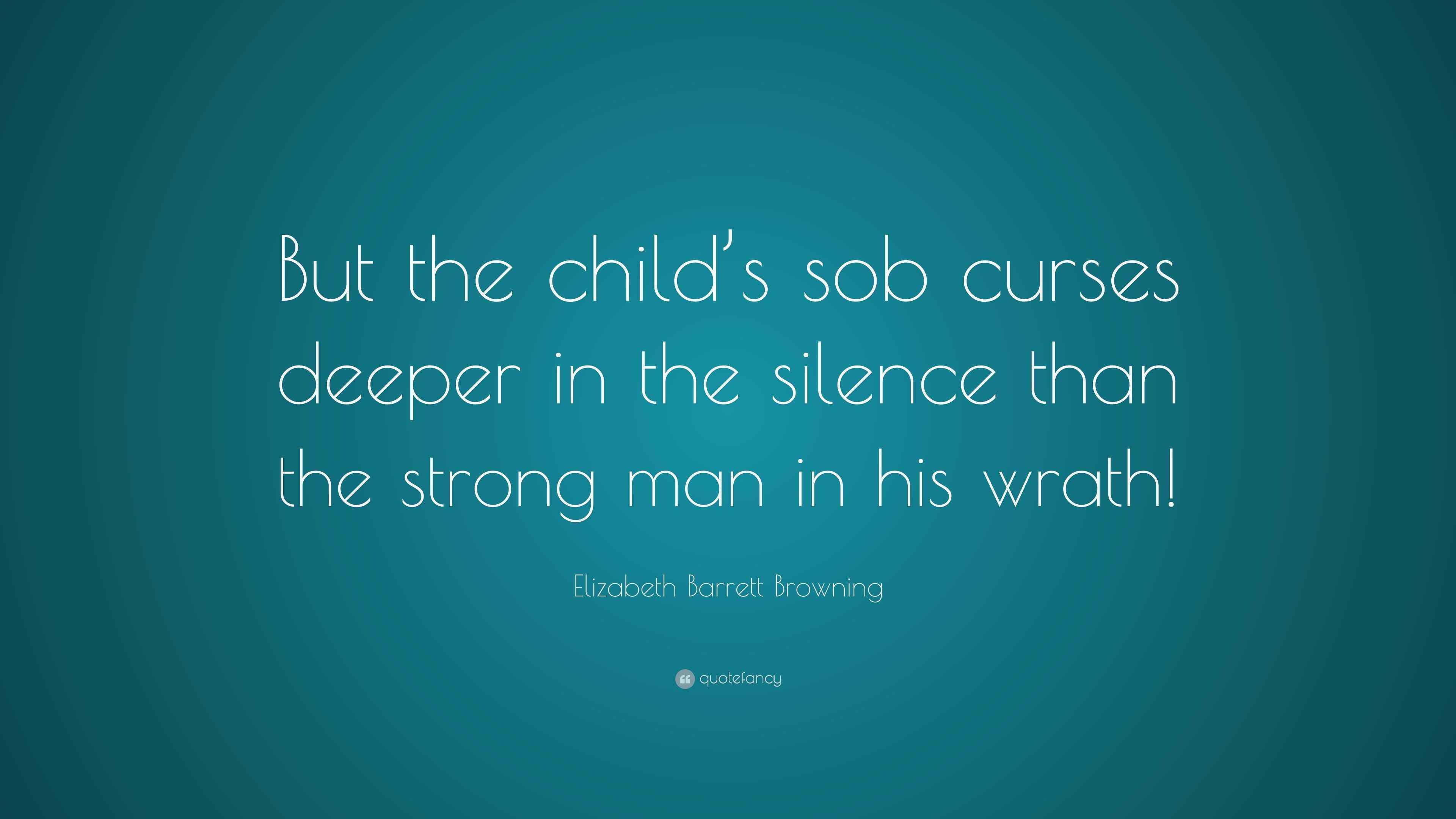 Elizabeth Barrett Browning Quote: “But the child’s sob curses deeper in ...