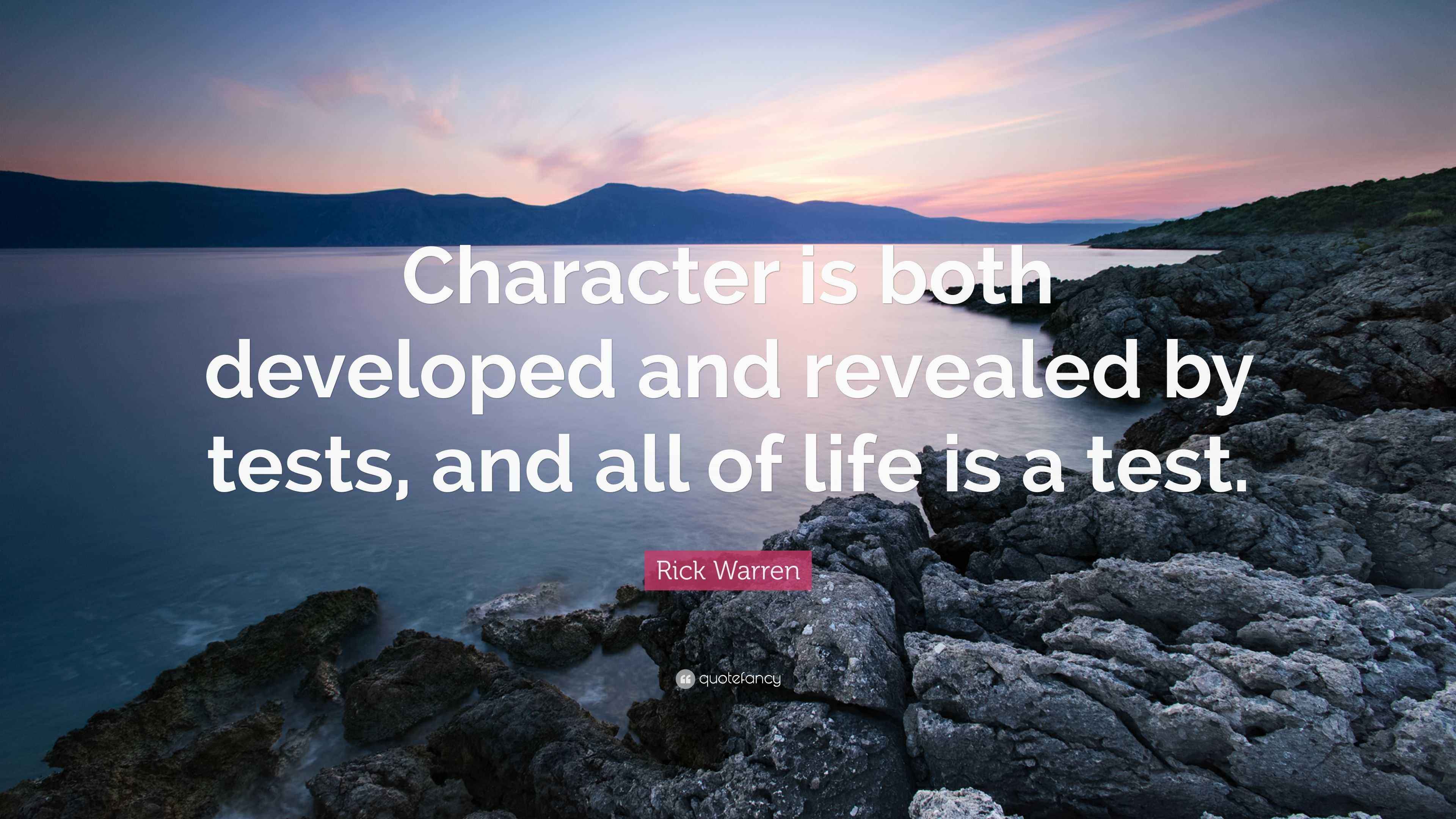 Rick Warren Quote: “Character is both developed and revealed by tests ...