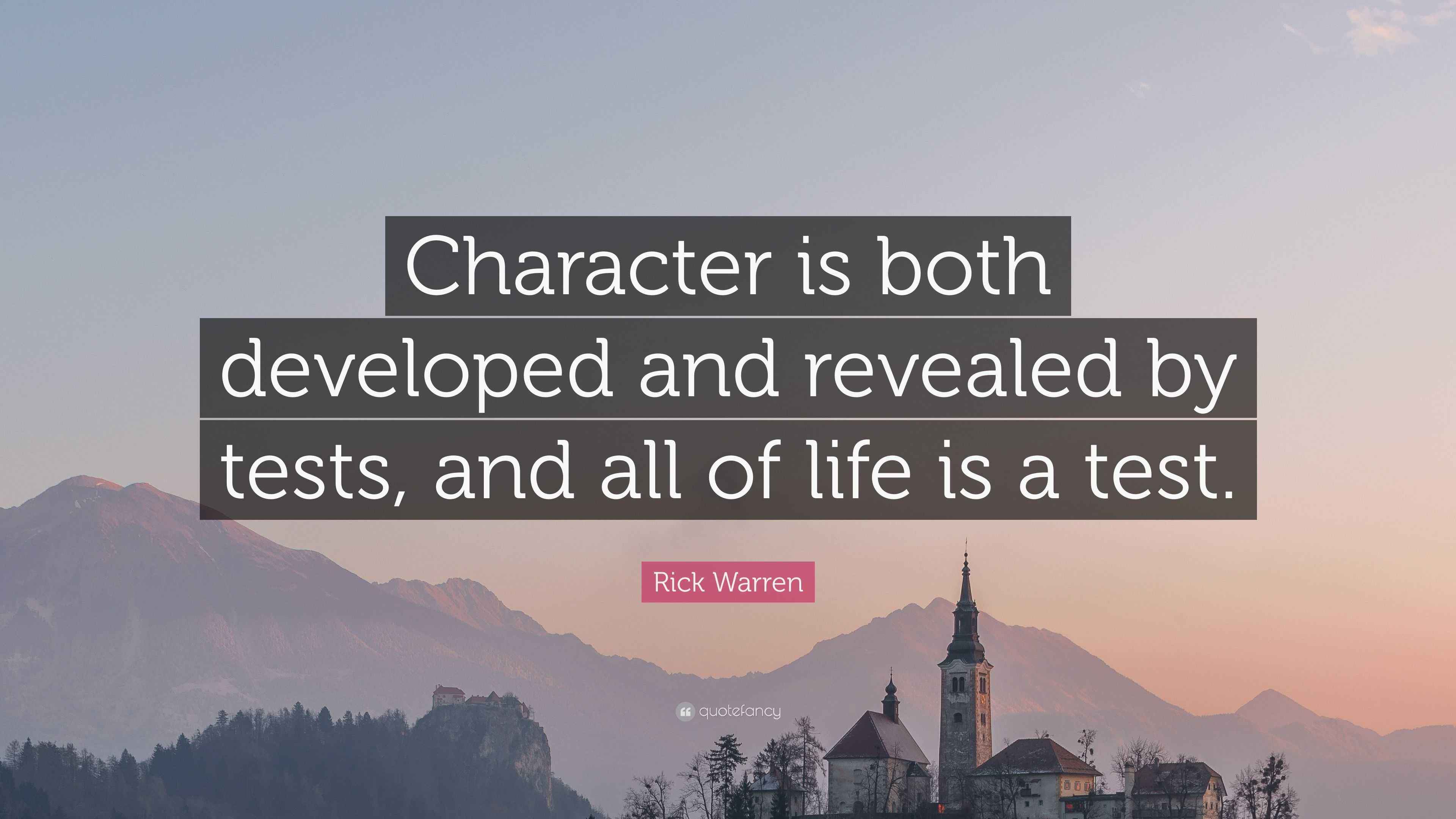 Rick Warren Quote: “Character is both developed and revealed by tests ...