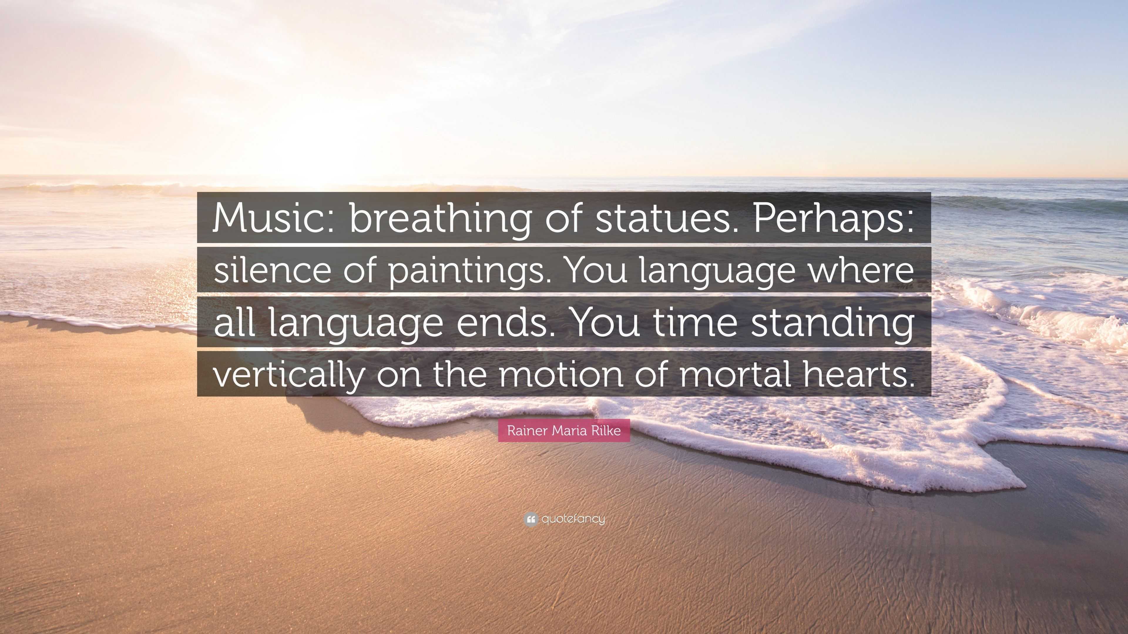 Rainer Maria Rilke Quote: “Music: breathing of statues. Perhaps ...