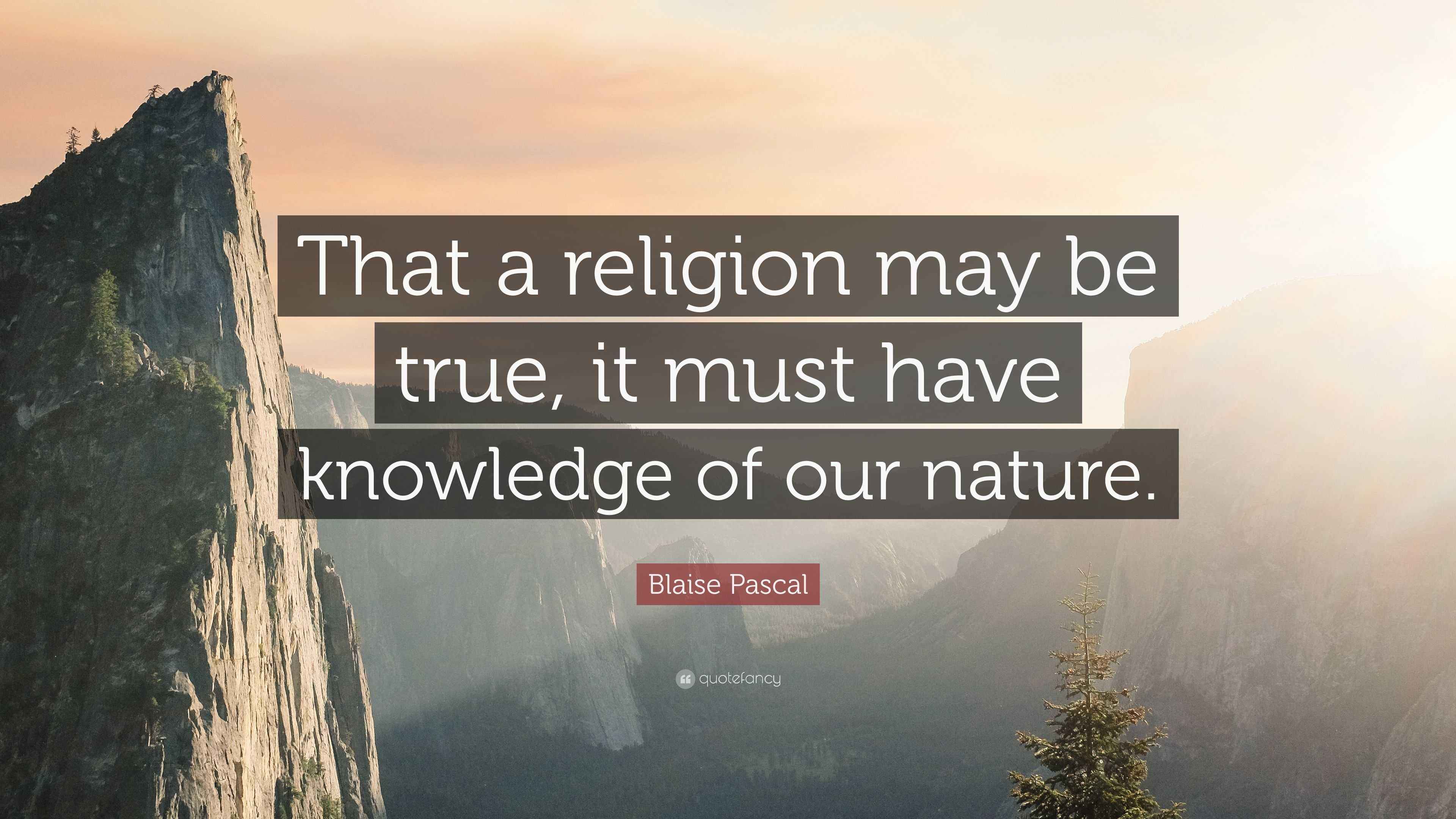 Blaise Pascal Quote: “That a religion may be true, it must have ...
