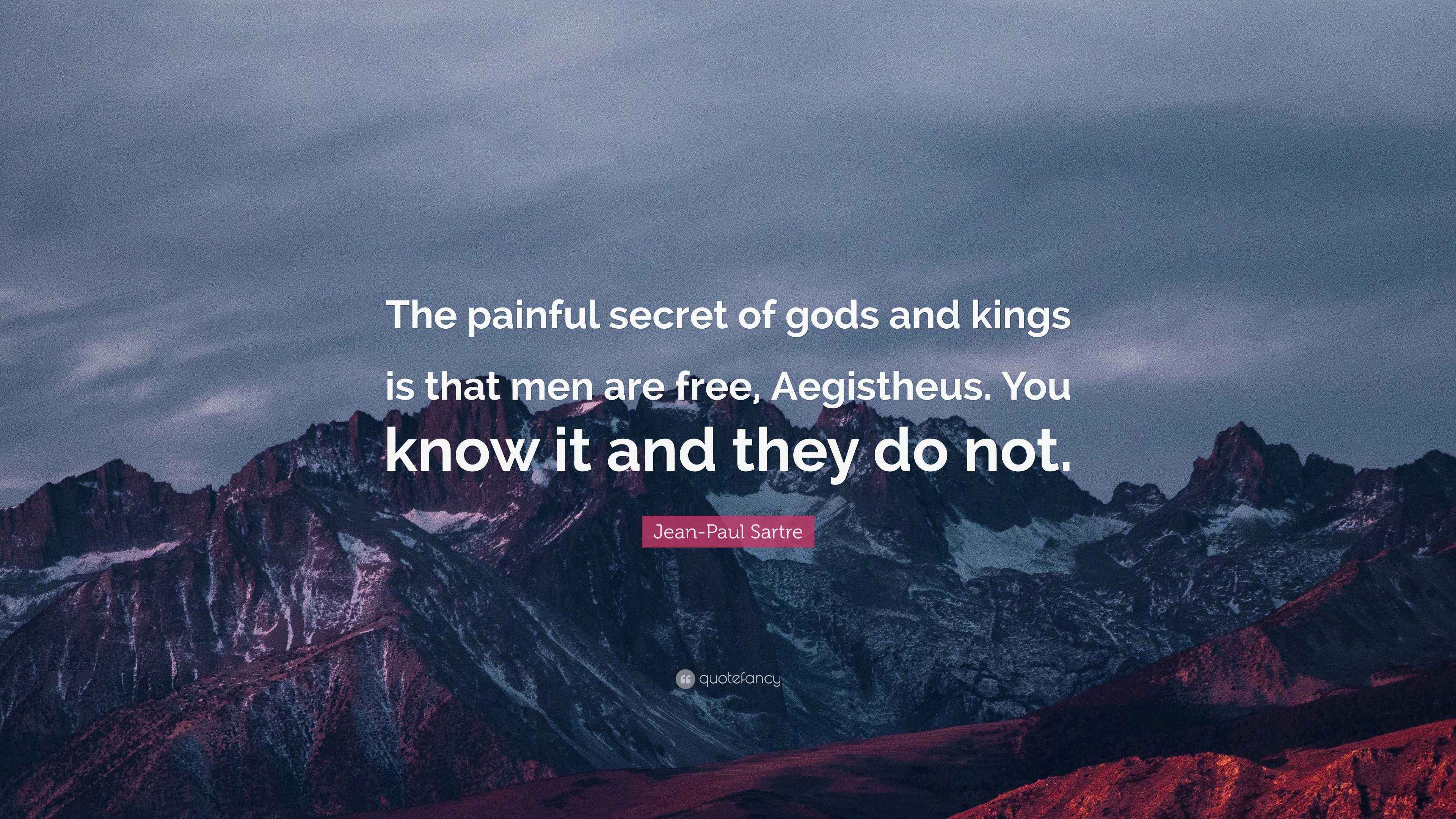 Jean-Paul Sartre Quote: “The painful secret of gods and kings is that ...