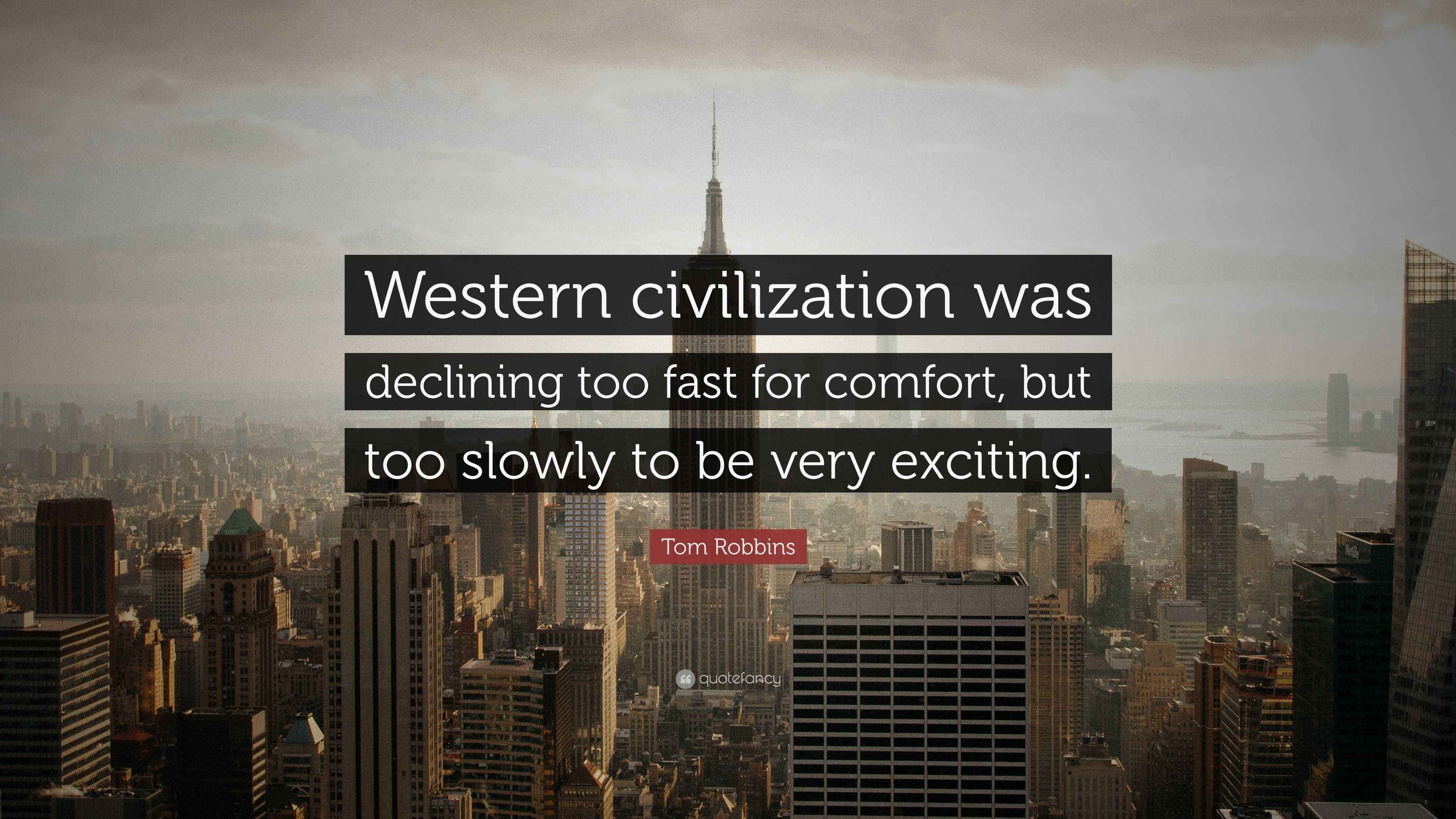 Tom Robbins Quote: “Western civilization was declining too fast for ...