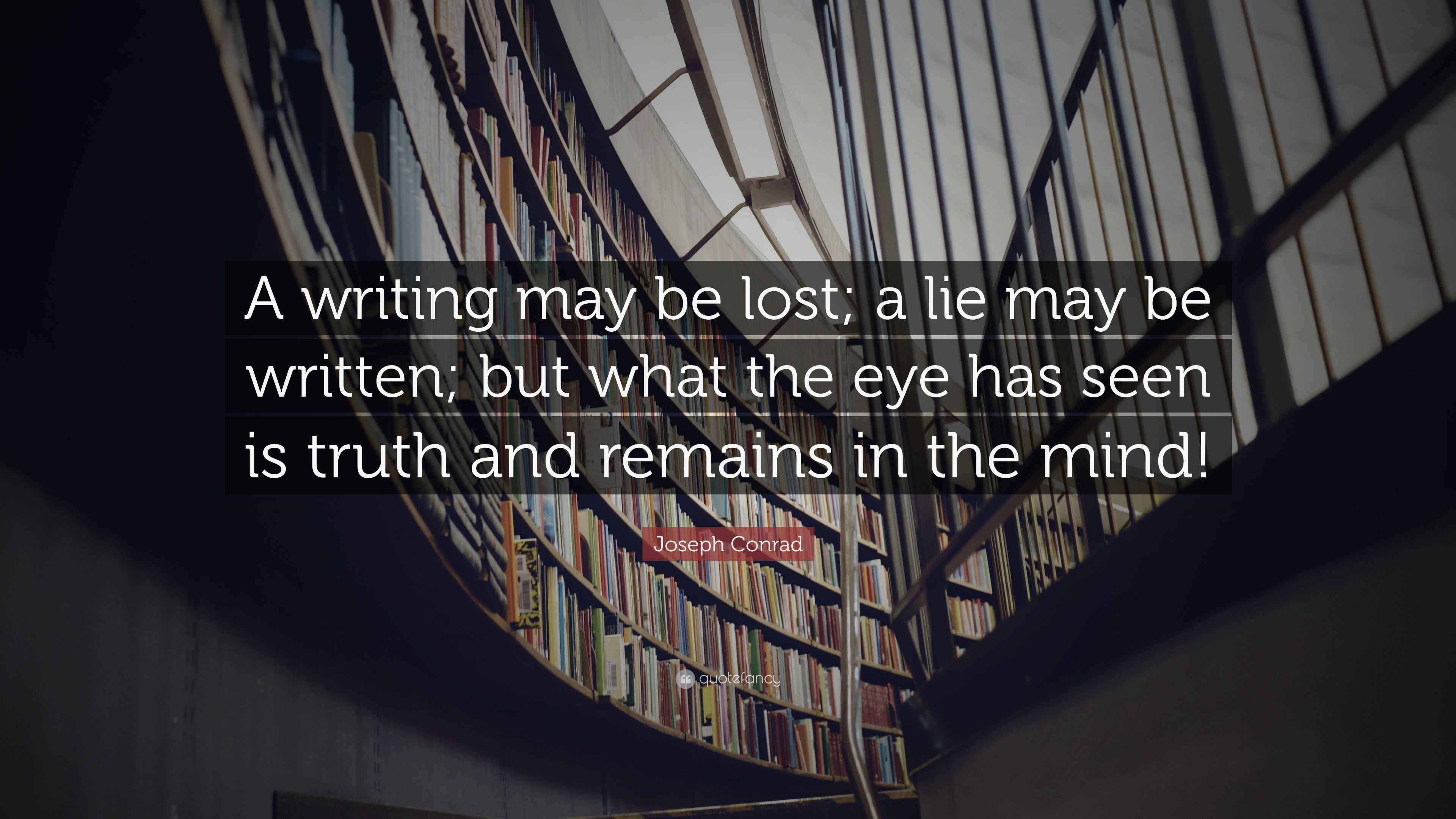 Joseph Conrad Quote: “A writing may be lost; a lie may be written; but ...