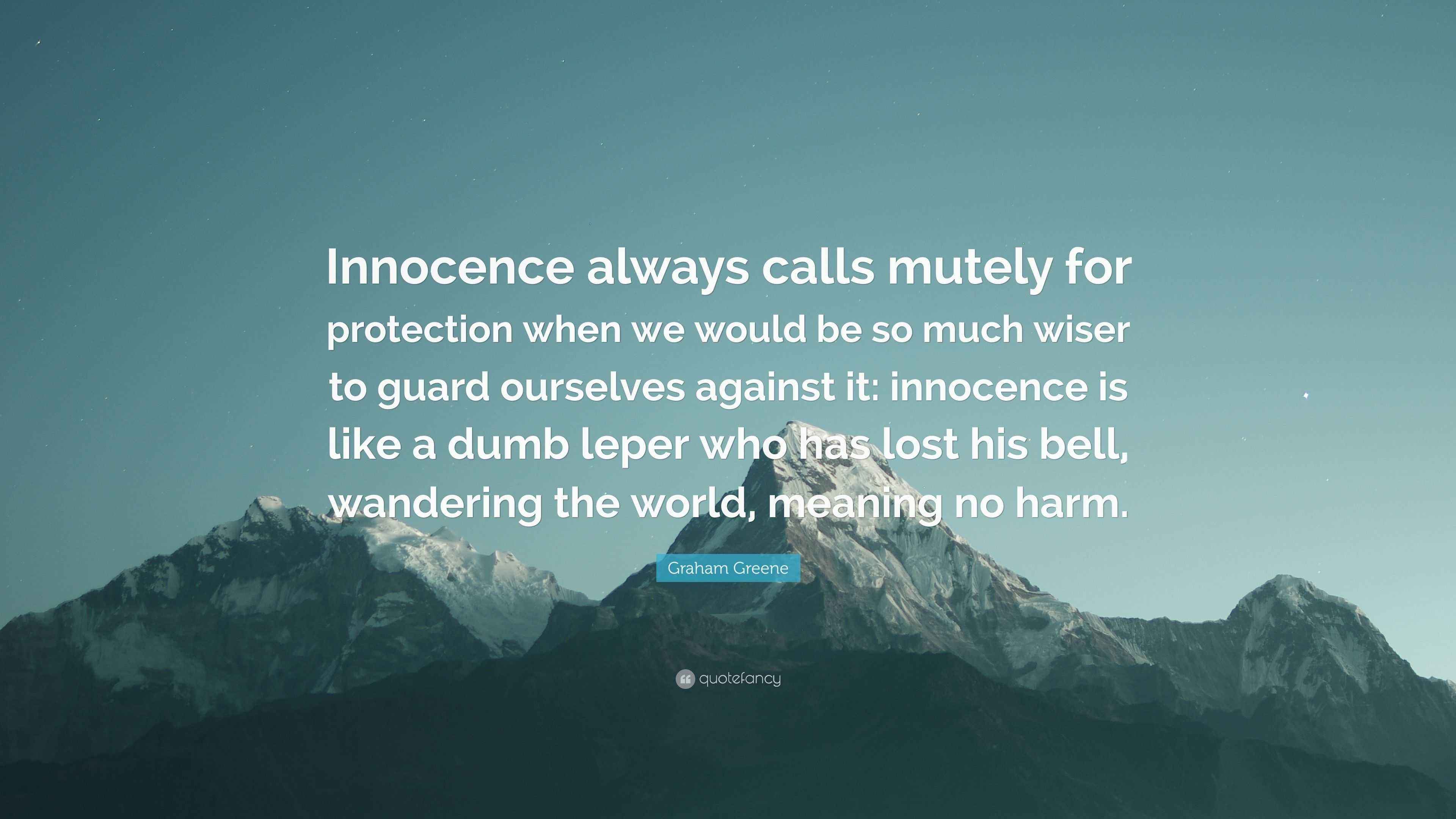 Graham Greene Quote: “Innocence always calls mutely for protection when ...