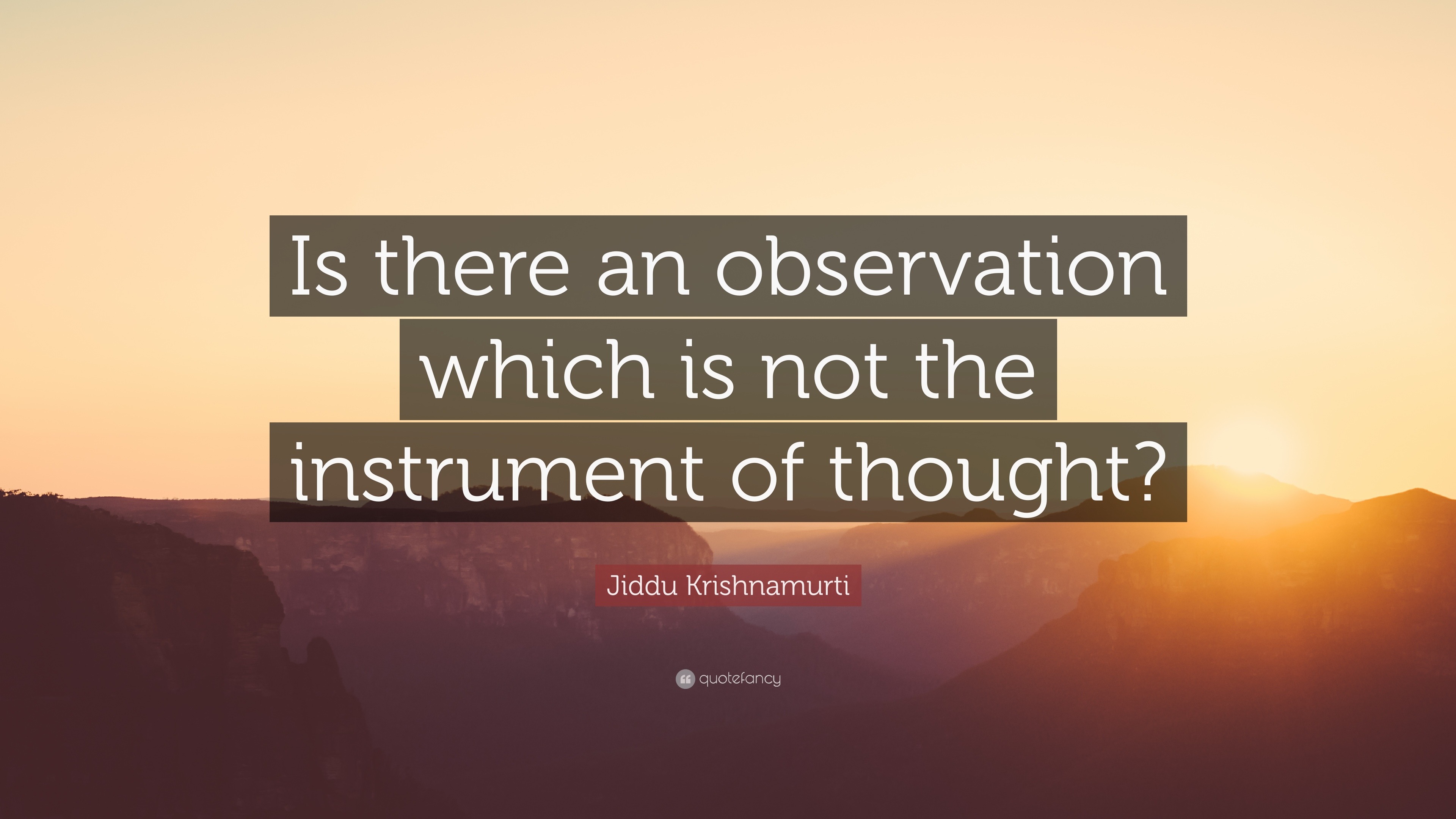 Jiddu Krishnamurti Quote: “Is there an observation which is not the ...