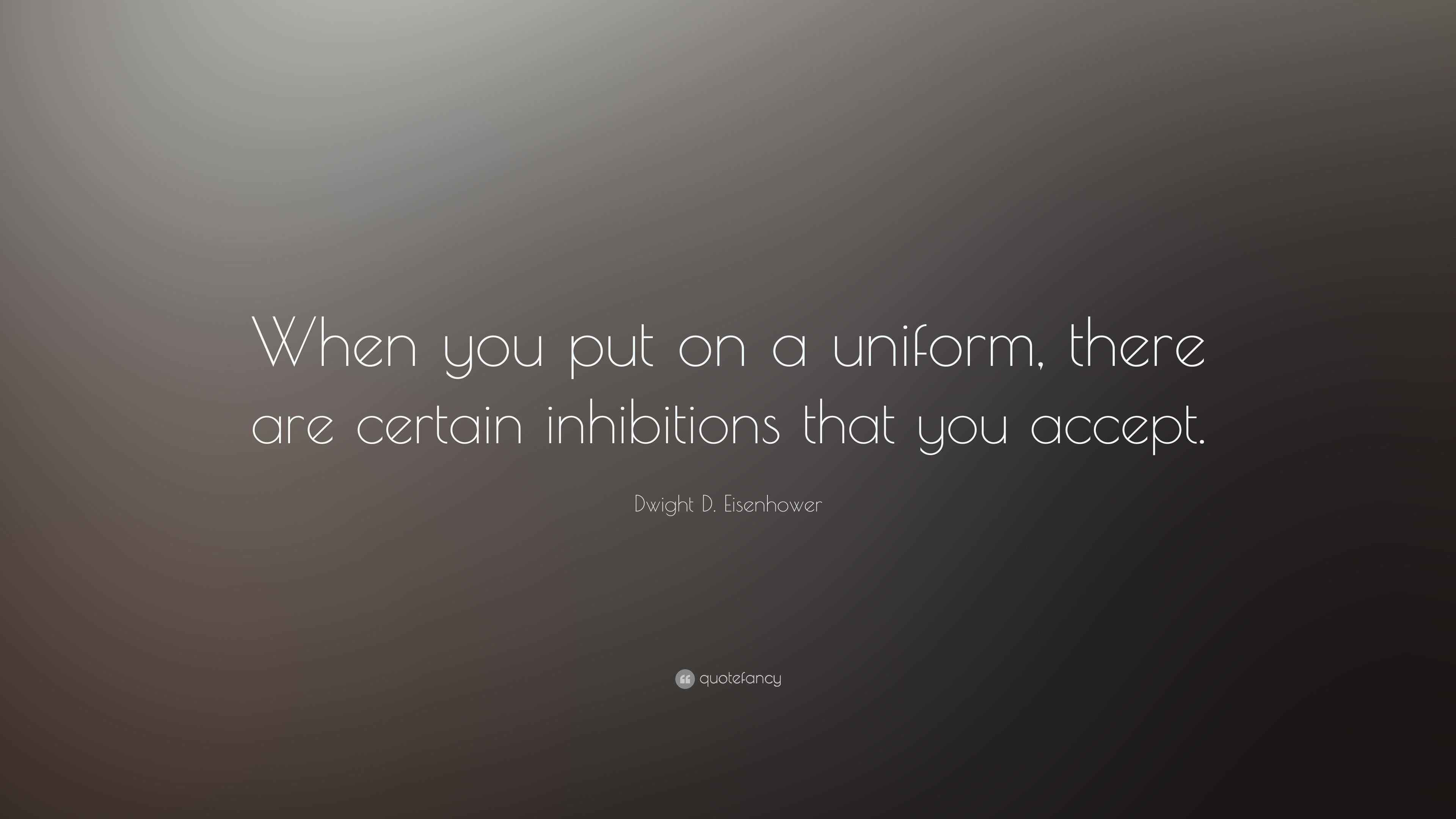 Dwight D. Eisenhower Quote: “When you put on a uniform, there are ...