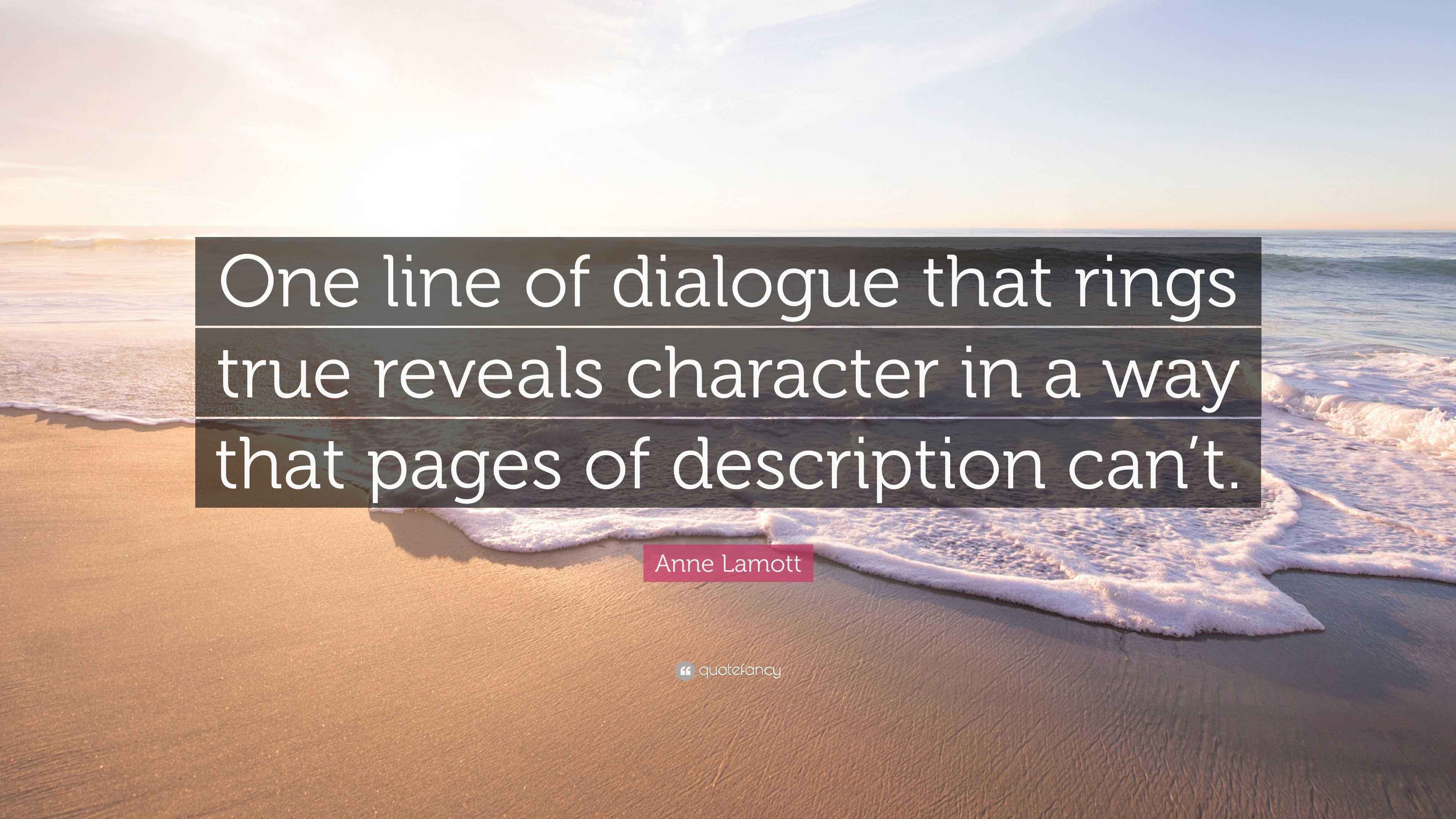 Anne Lamott Quote: “One line of dialogue that rings true reveals ...